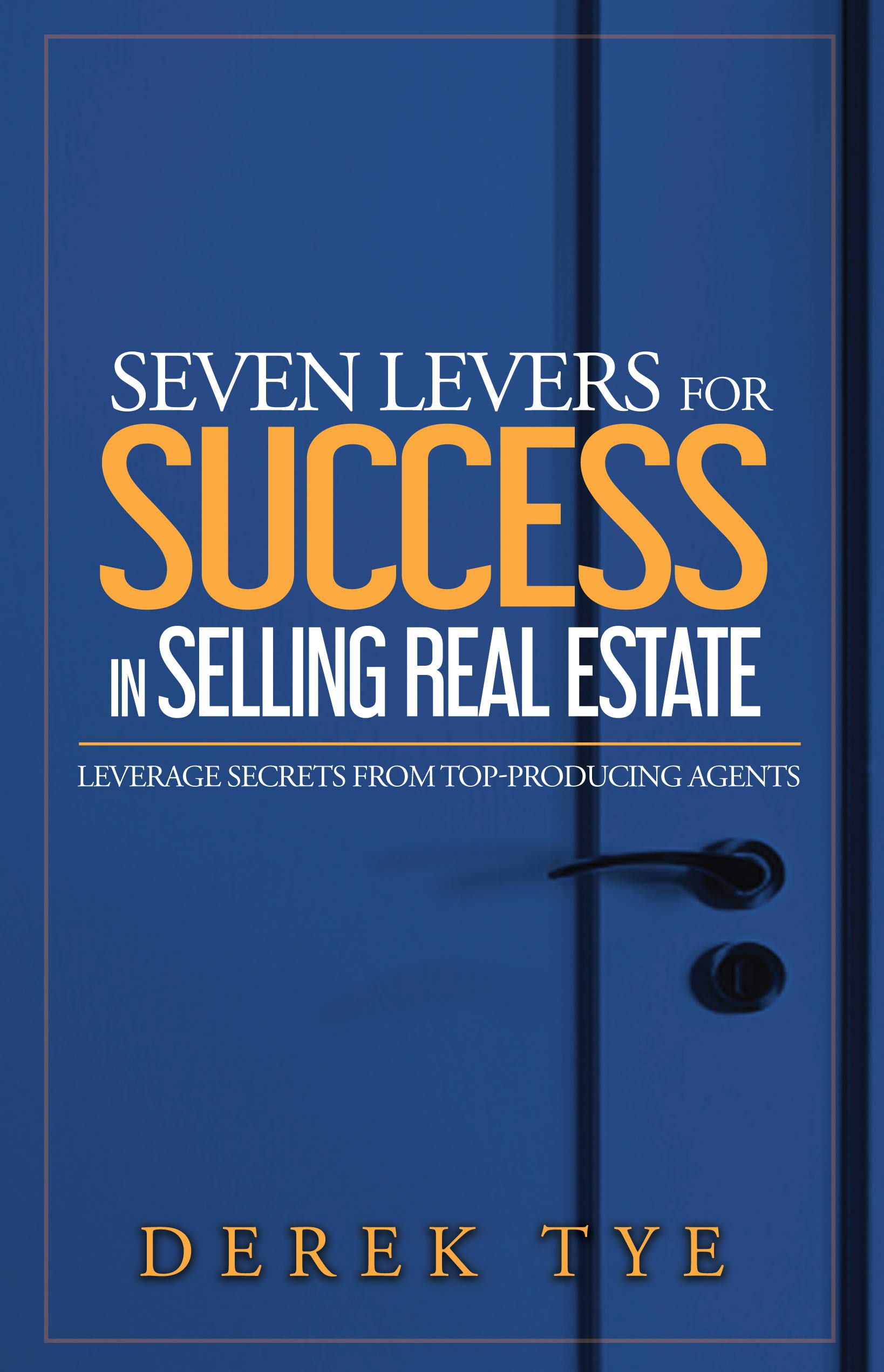 Seven Levers for Success in Selling Real Estate: Leverage Secrets from ...