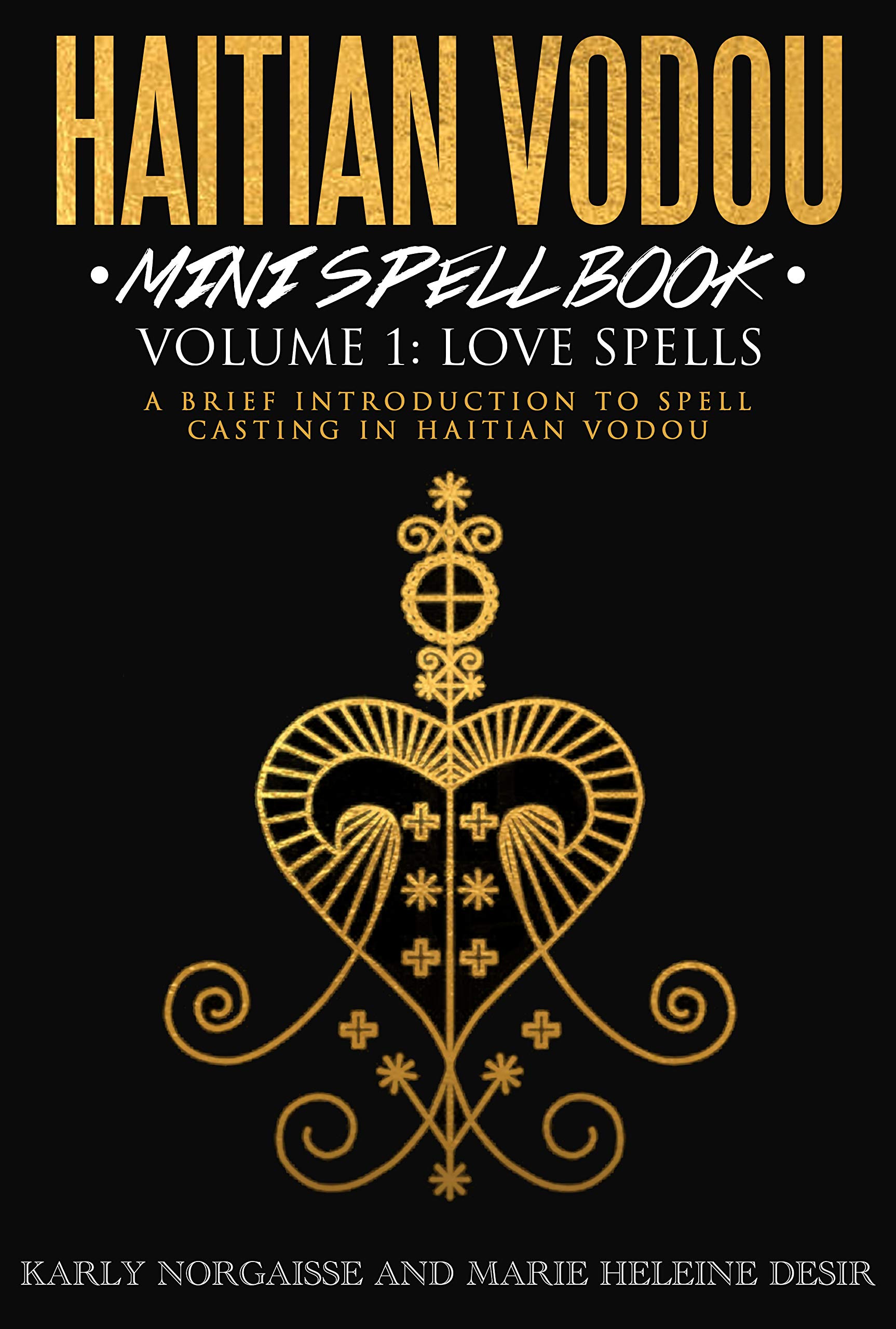 Haitian Vodou Mini Spell Book Volume 1: Love Spells: A Brief ...