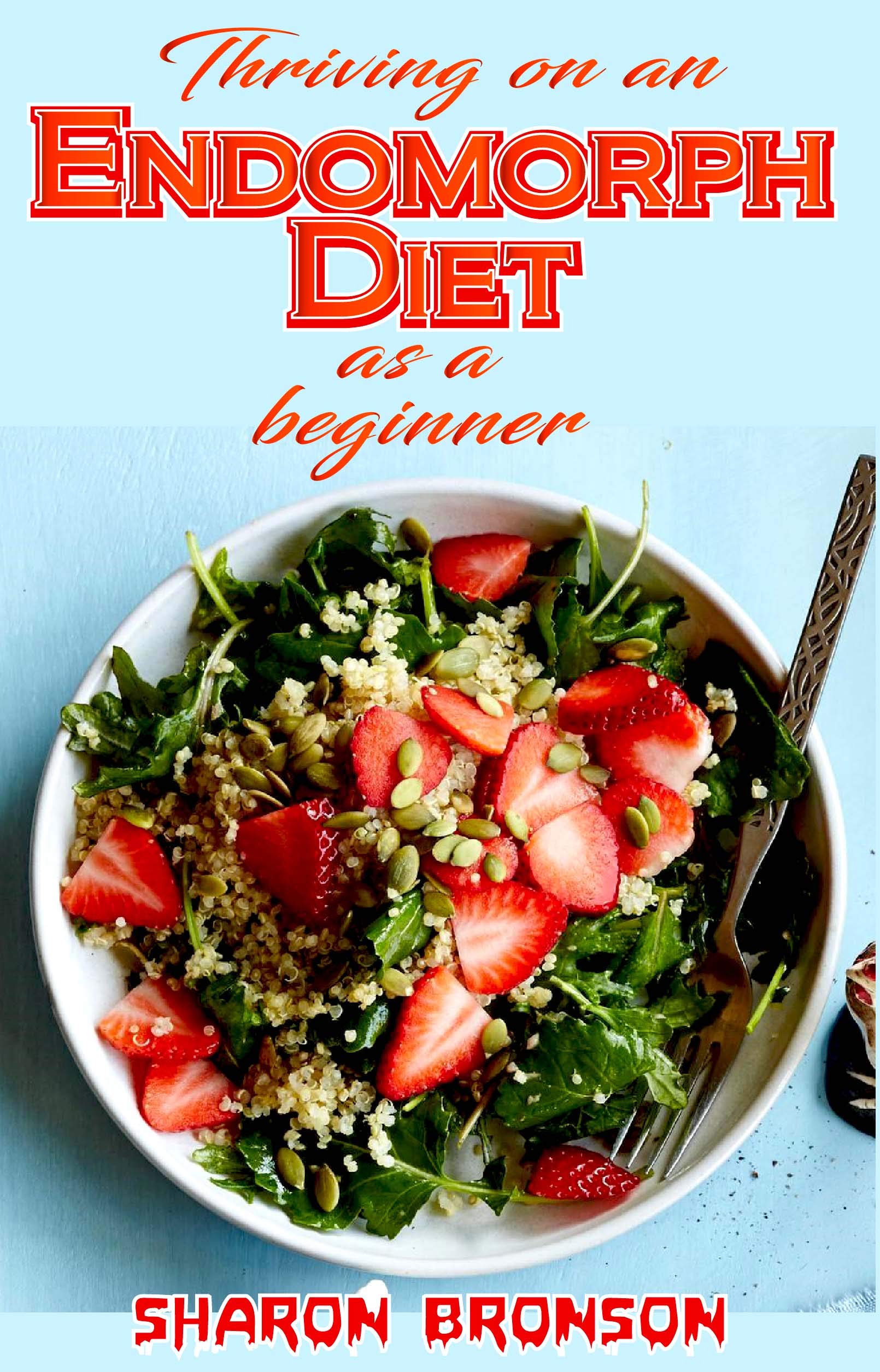 Thriving on an Endomorph Diet as a beginner: 60+ Homemade, Quick and ...