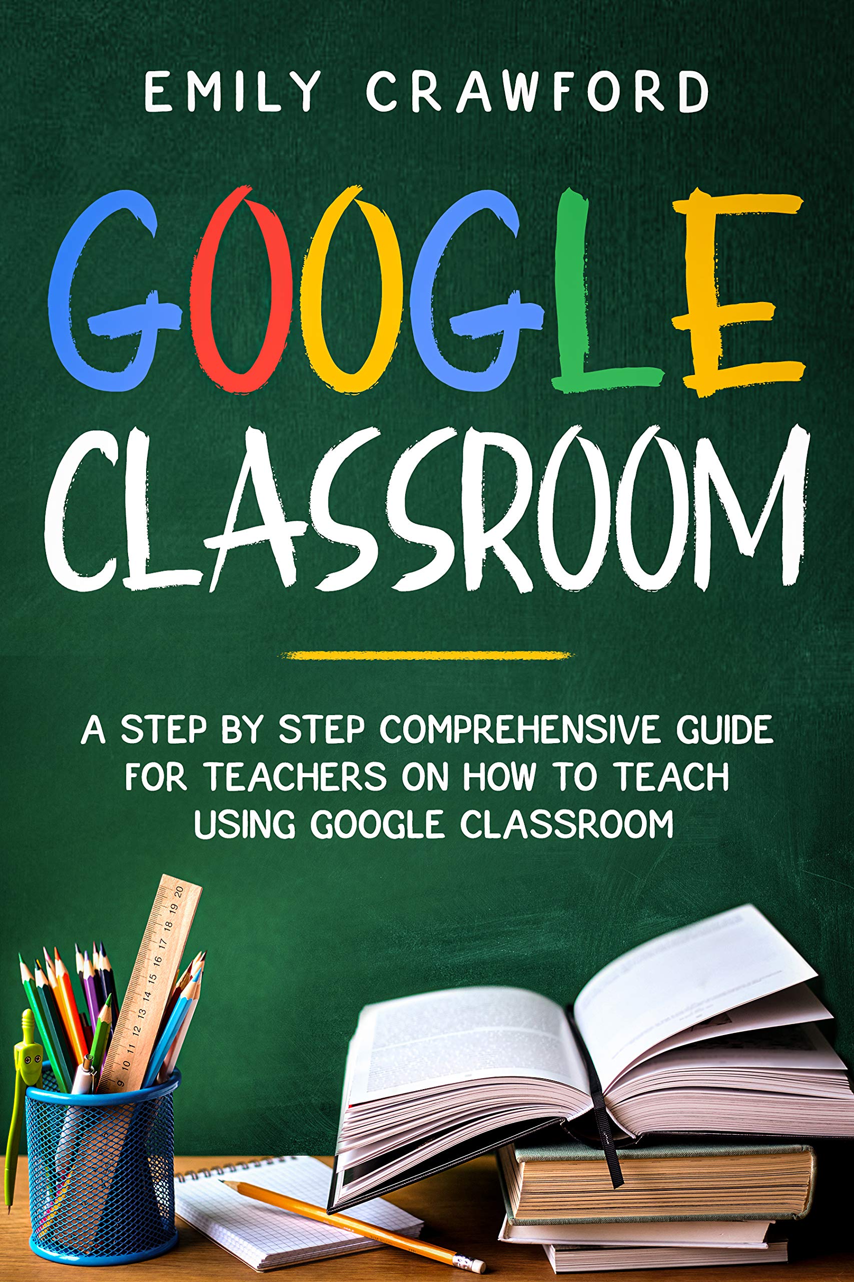 Google Classroom: A Step By Step Comprehensive Guide for Teachers on ...