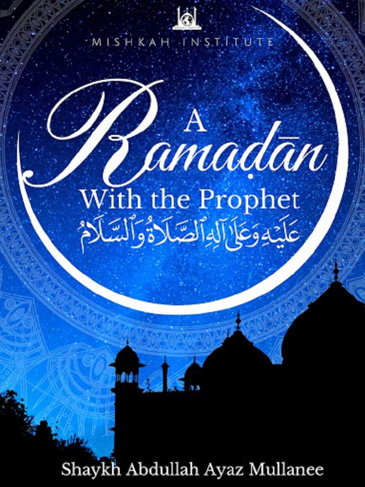 Ramadan with the Prophet by Abdullah Ayaz Mullanee | Goodreads