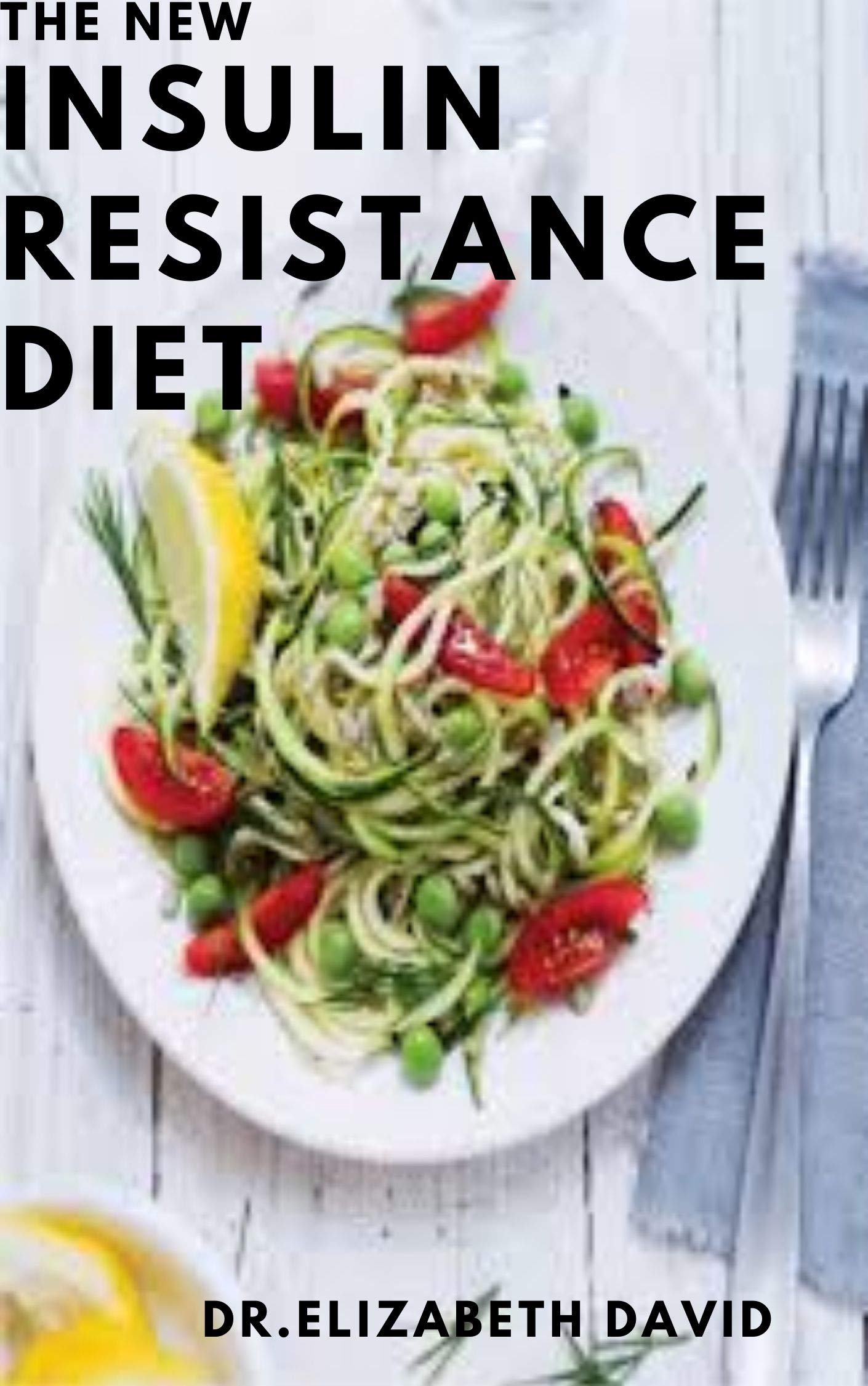 THE NEW INSULIN RESISTANCE DIET COOKBOOK: Delicious Recipes and Dietary Advice To Control Blood ...