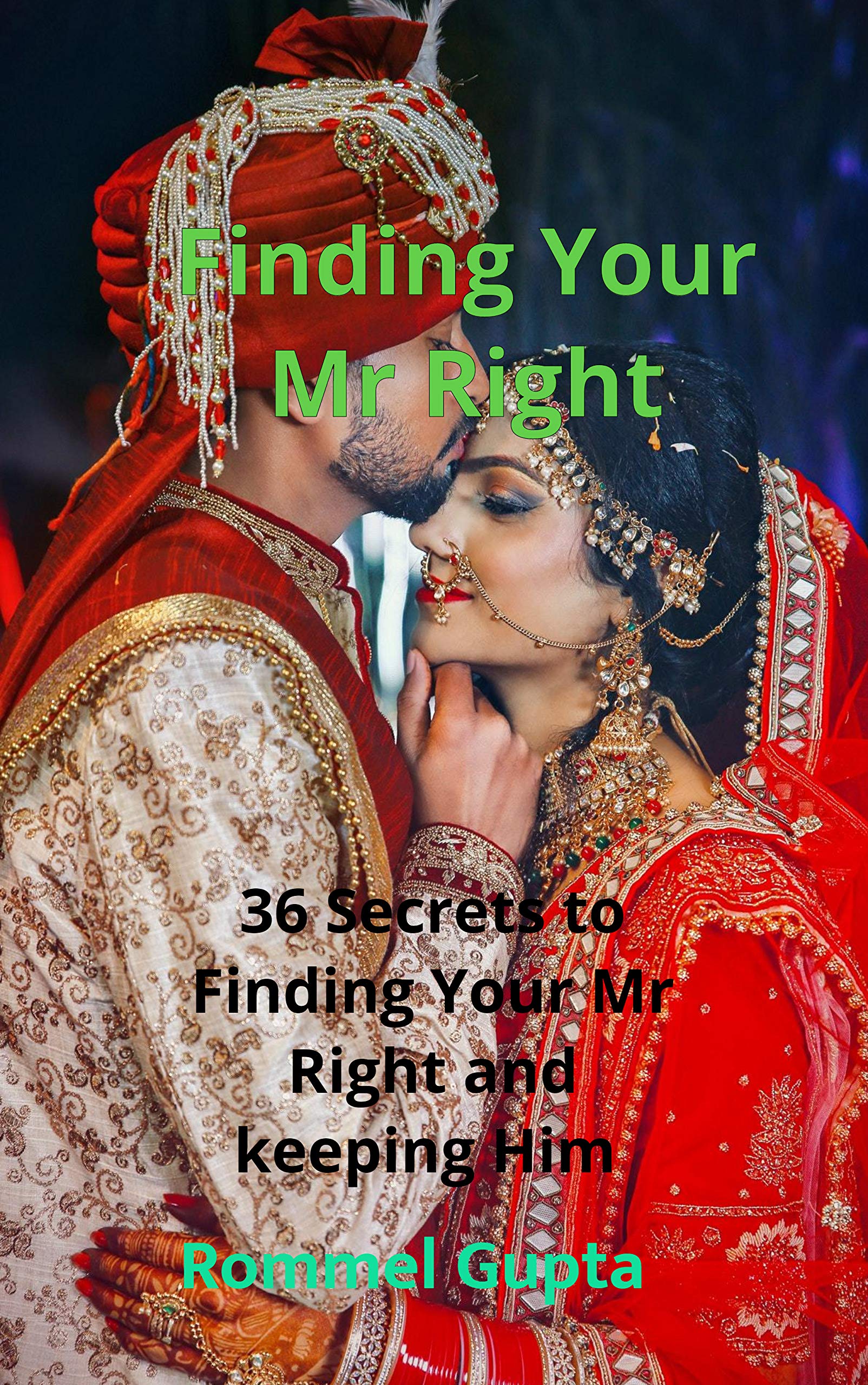 Finding Your Mr. Right: No More Chasing Men, No More Dead-End Relationships: 36 Secrets to Find ...