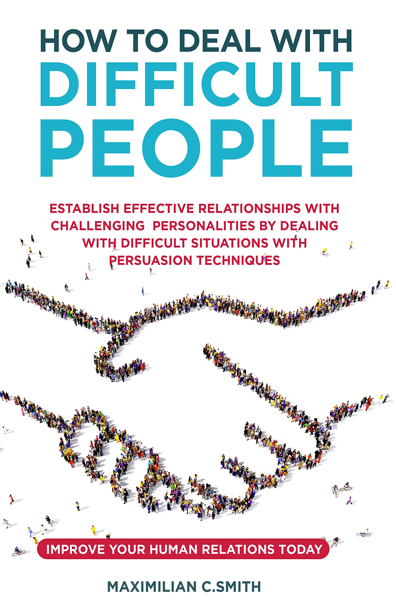 HOW TO DEAL WITH DIFFICULT PEOPLE: Establish effective relationships ...