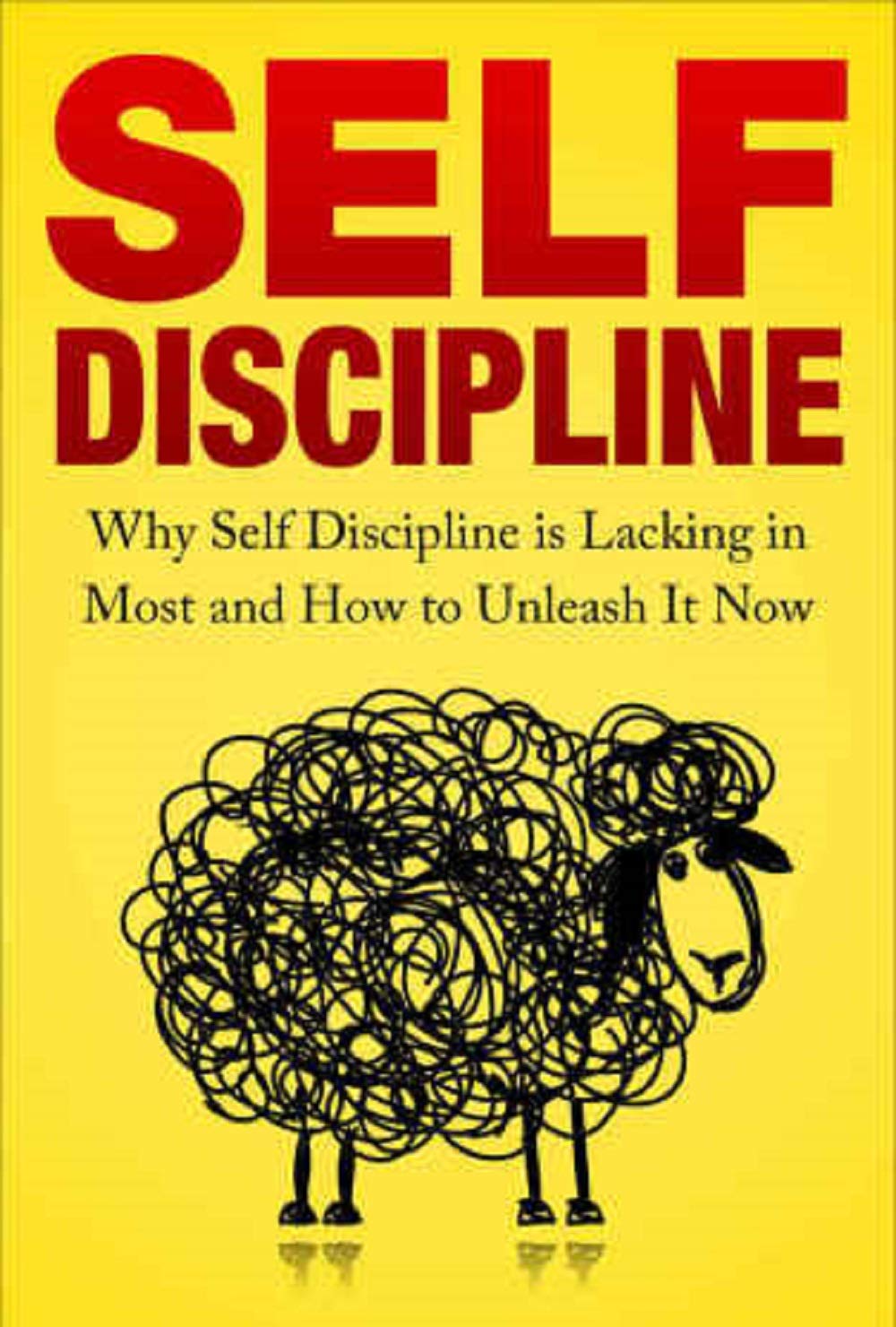 Self Discipline: Why Self Discipline Is Lacking In Most And How To ...