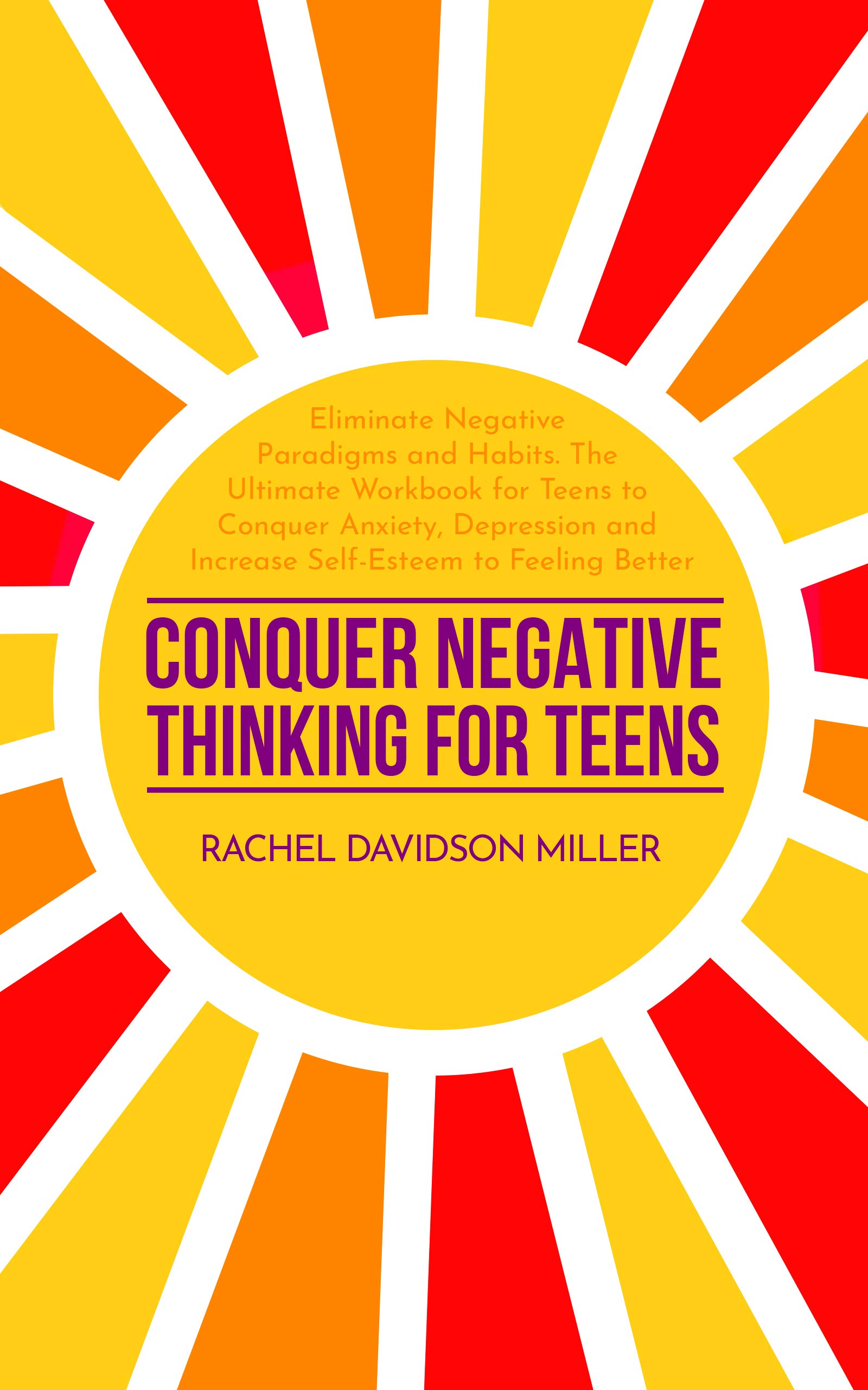 Conquer Negative Thinking For Teens: Eliminate Negative Paradigms and ...
