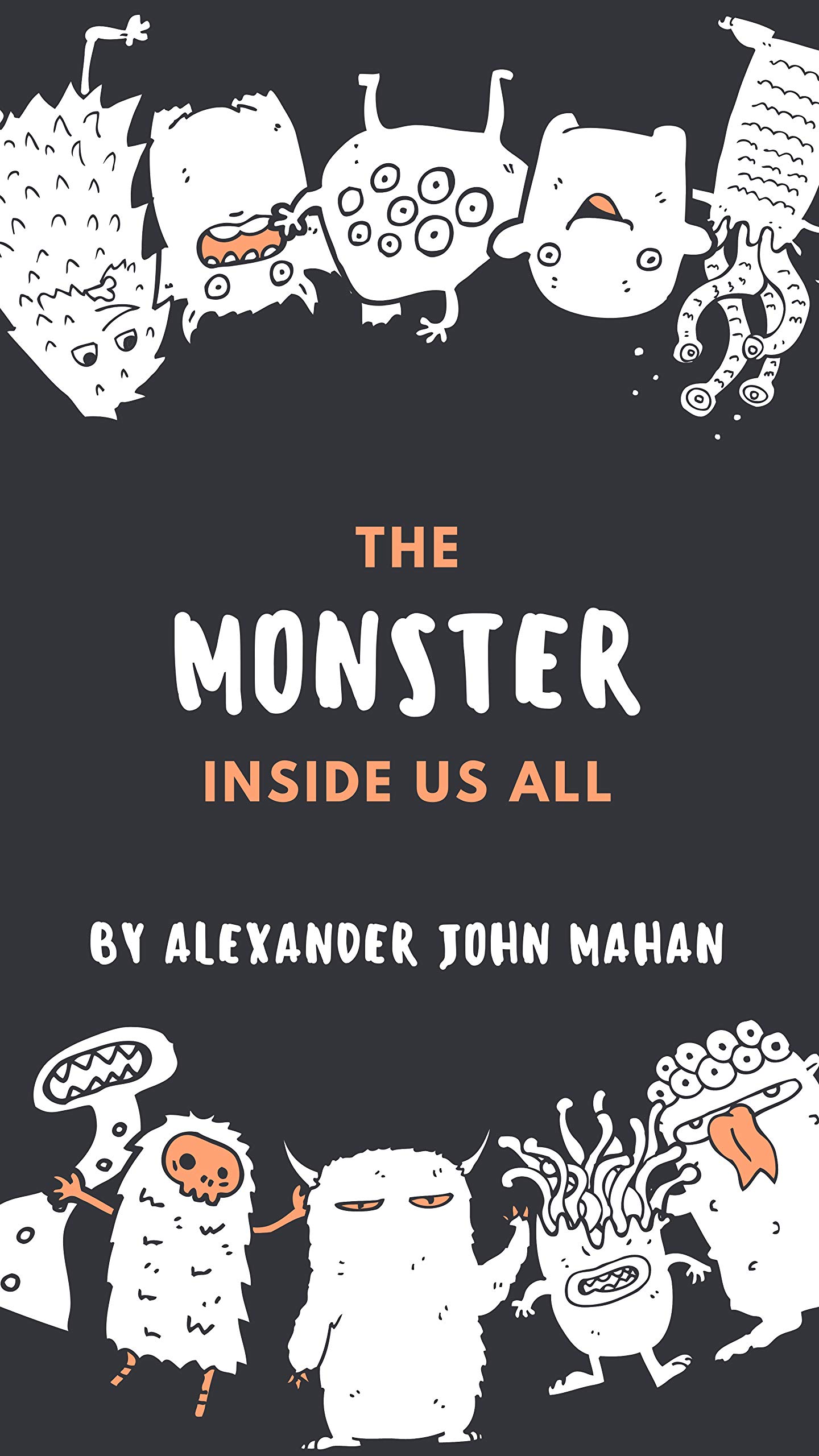 The Monster Inside Us All by Alexander John Mahan | Goodreads