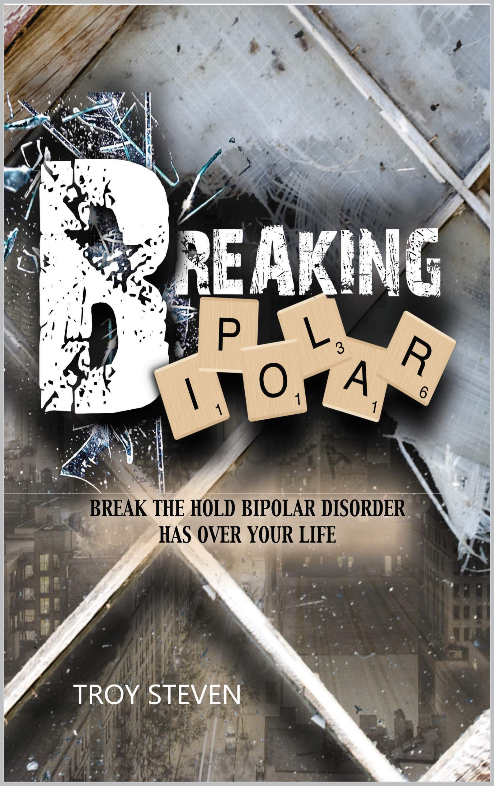 Breaking Bipolar by Troy Steven | Goodreads