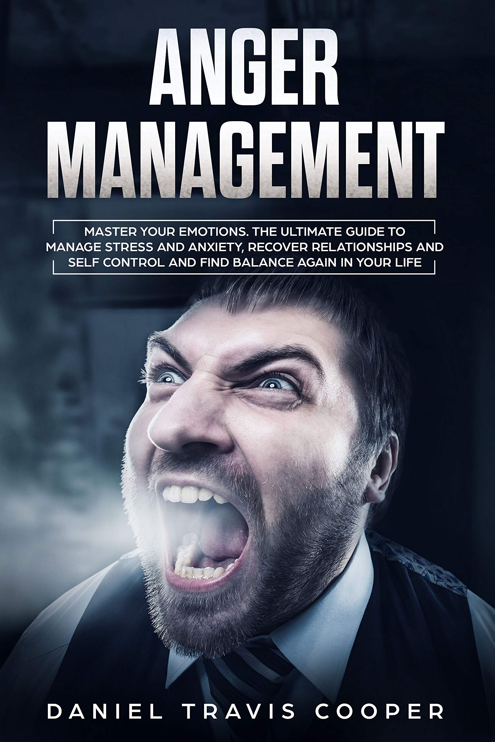Anger Management: Master Your Emotions, The Ultimate Guide to Manage ...