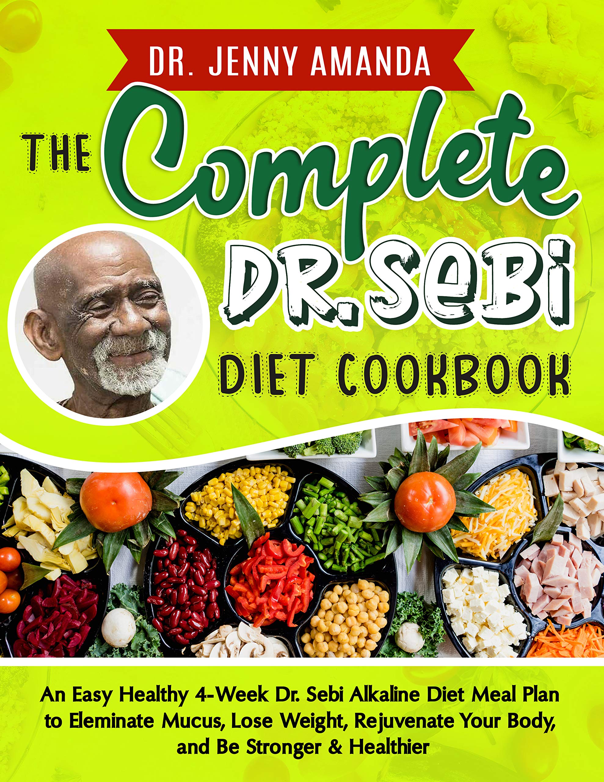 The Complete Dr. Sebi Diet Cookbook: An Easy Healthy 4-Week Dr. Sebi ...