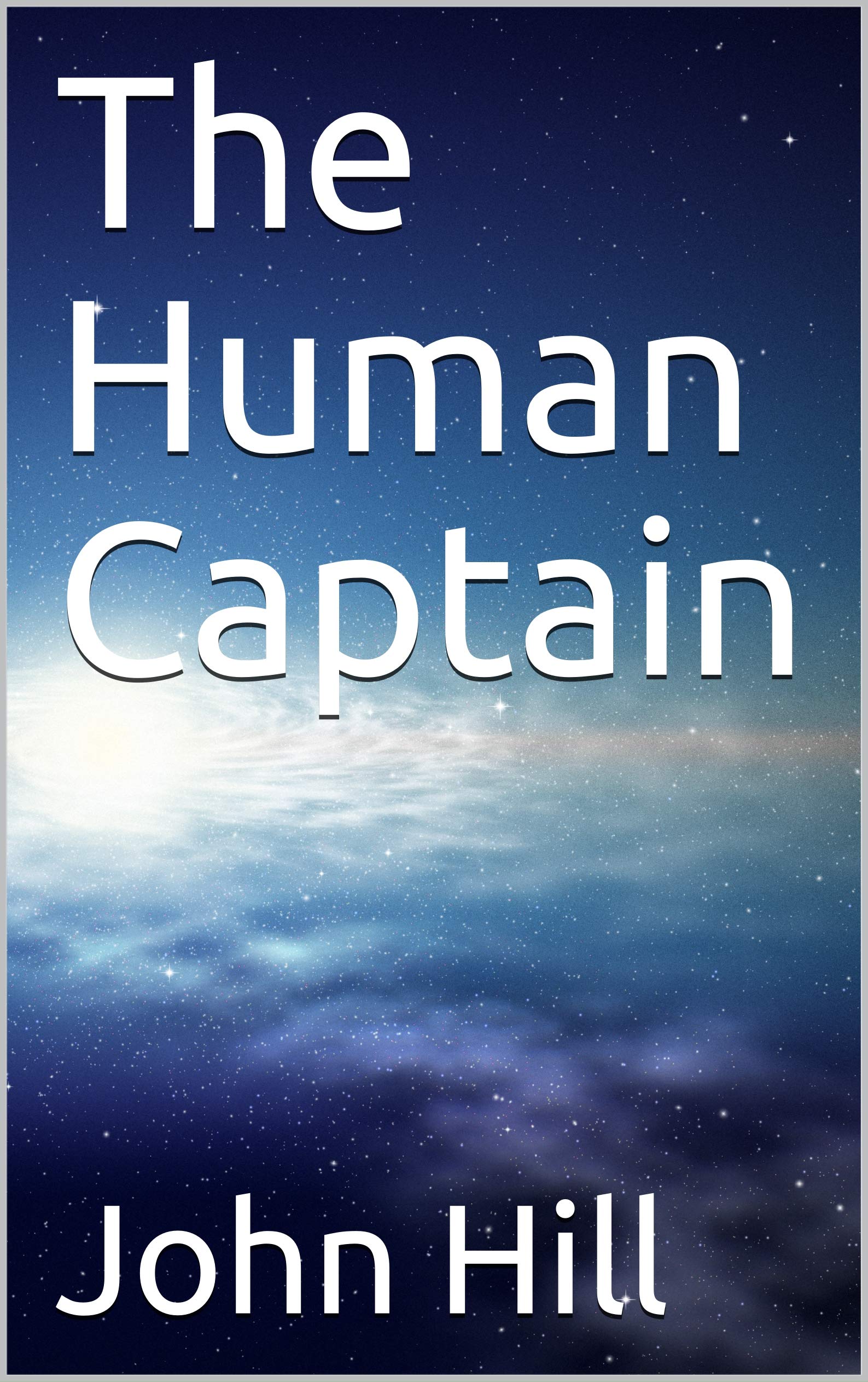 The Human Captain: (Book 1) by John Hill | Goodreads
