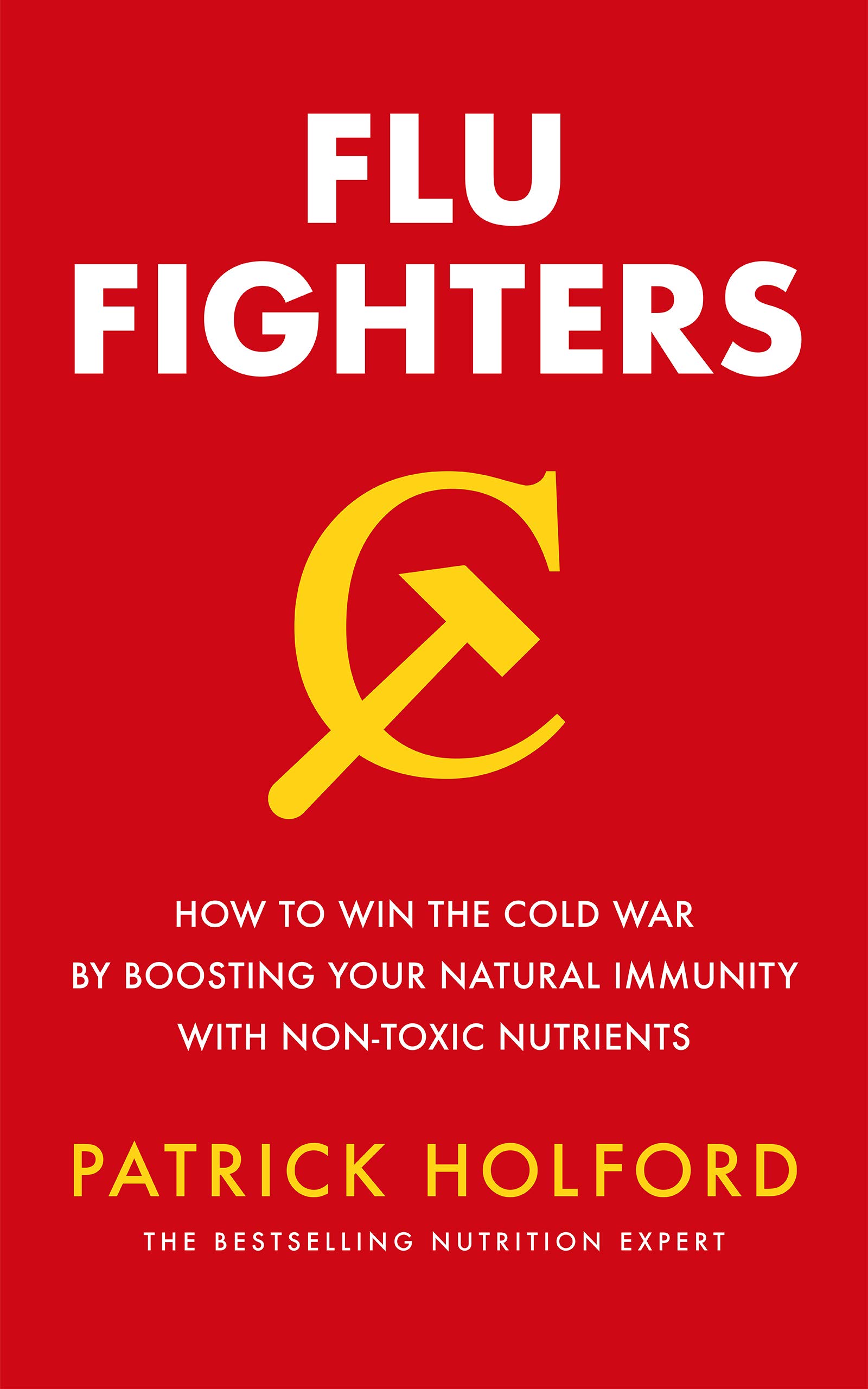 Flu Fighters: How to win the cold war by boosting your natural immunity with non-toxic nutrients ...