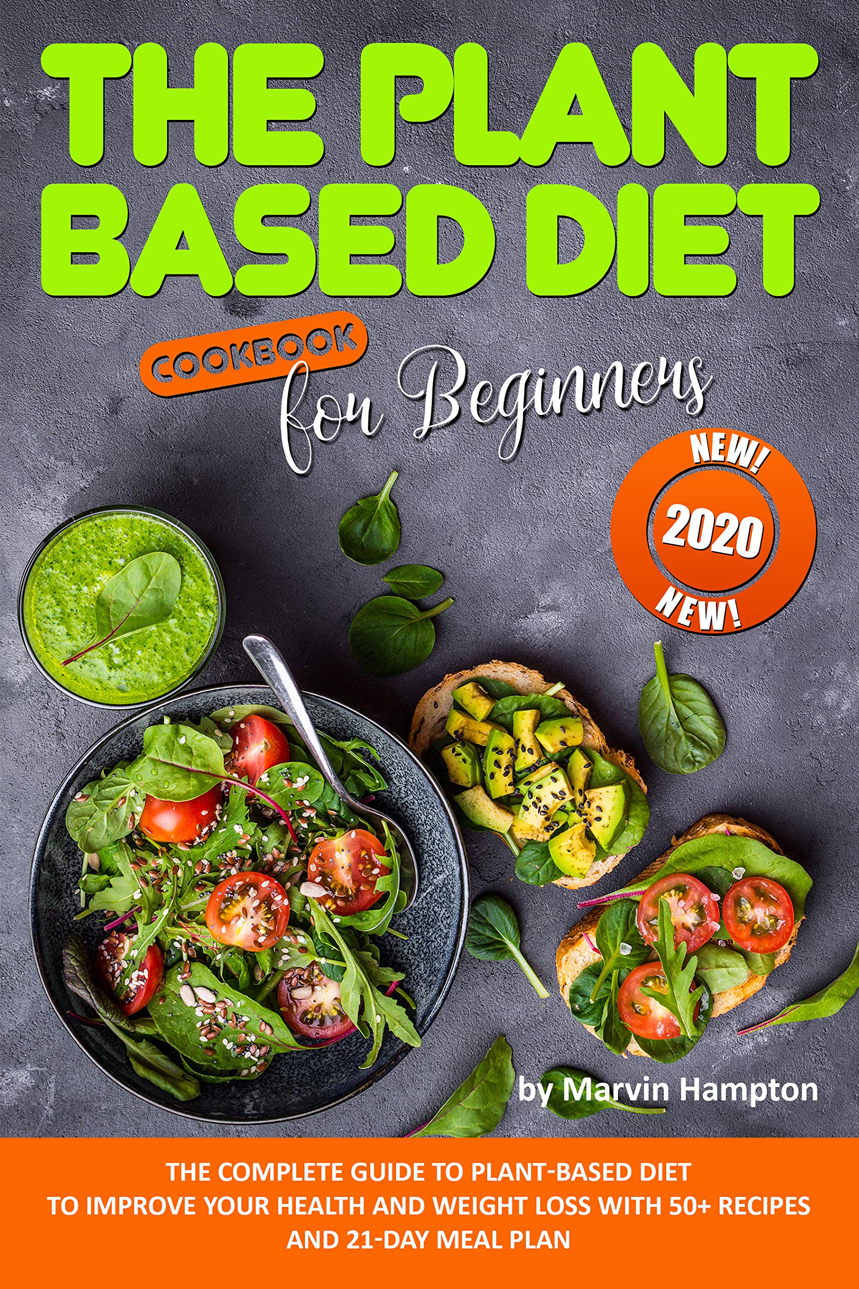 The Plant-Based Diet Cookbook for Beginners: The Complete Guide to Plant-Based Diet to Improve ...