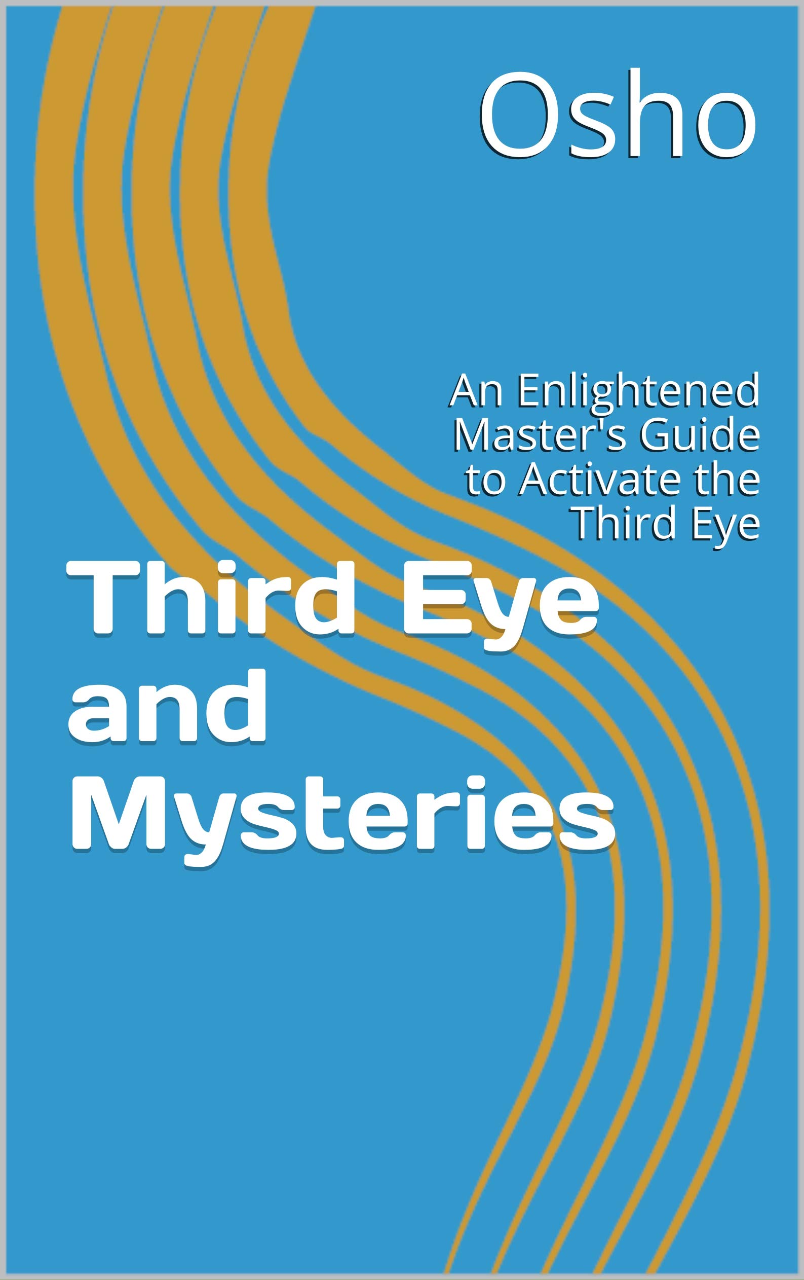 Third Eye and Mysteries: An Enlightened Master's Guide to Activate the ...