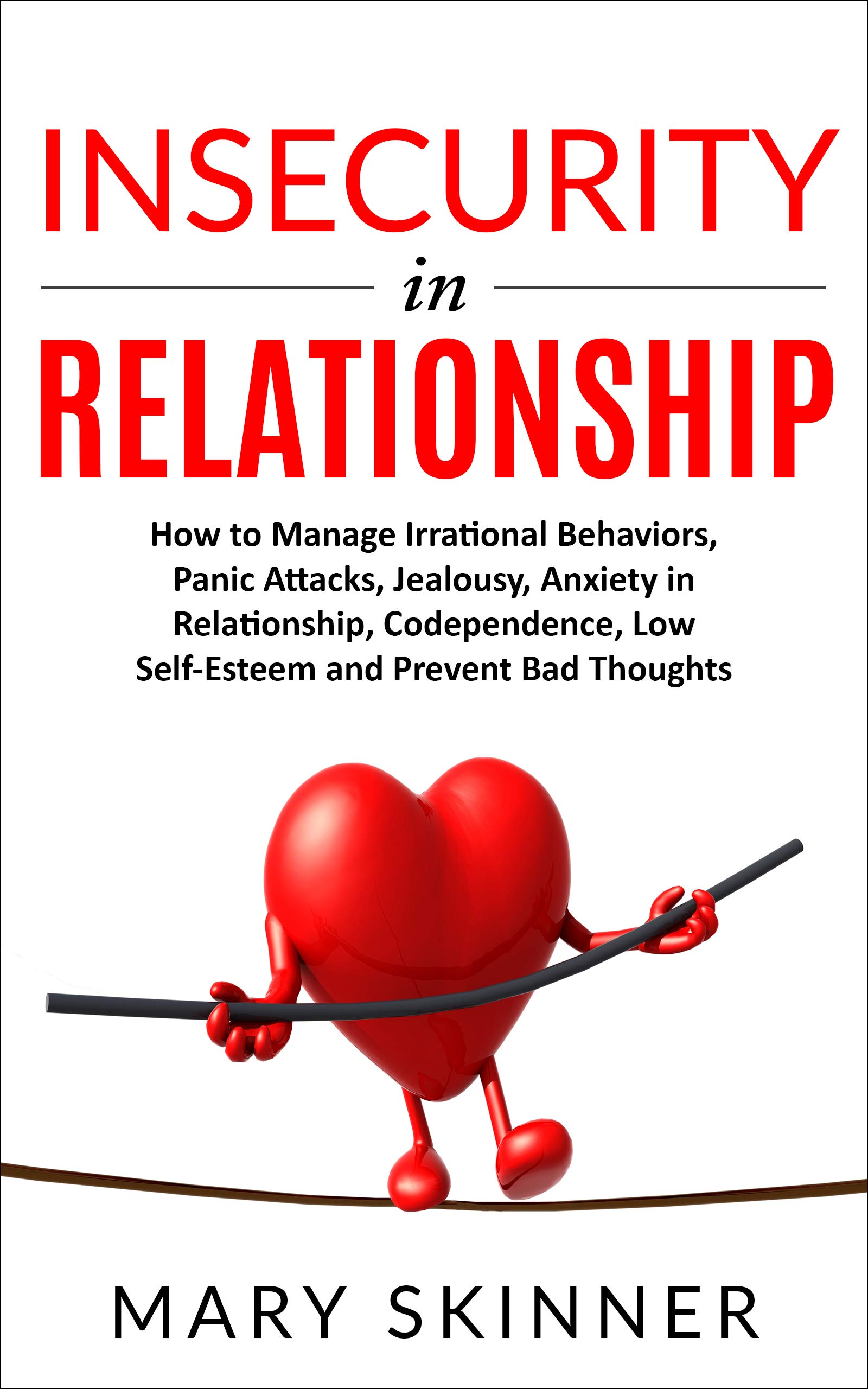 INSECURITY IN RELATIONSHIP: How to Manage Irrational Behaviors, Panic Attacks, Jealousy, Anxiety ...