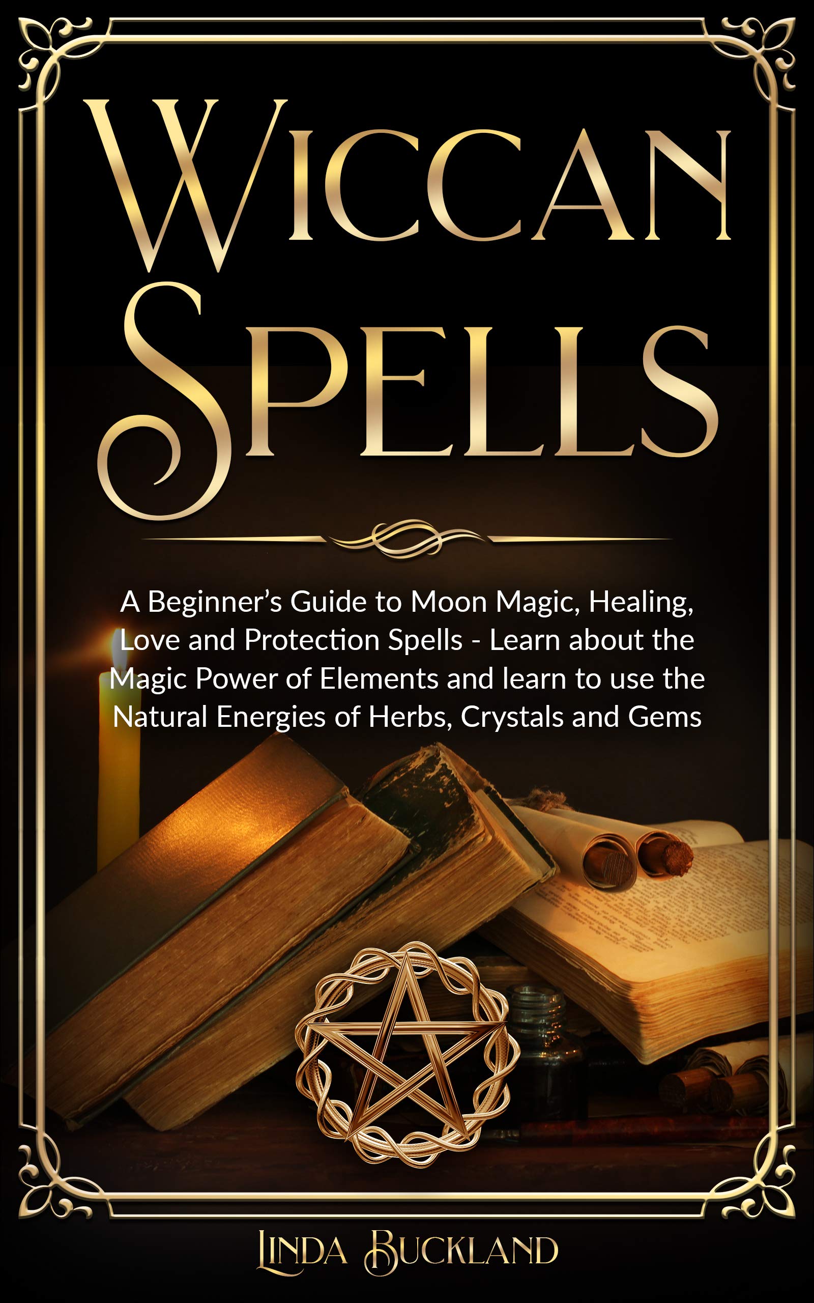 Wiccan Spells: a Beginner’s Guide to Moon Magic, Healing, Love and ...