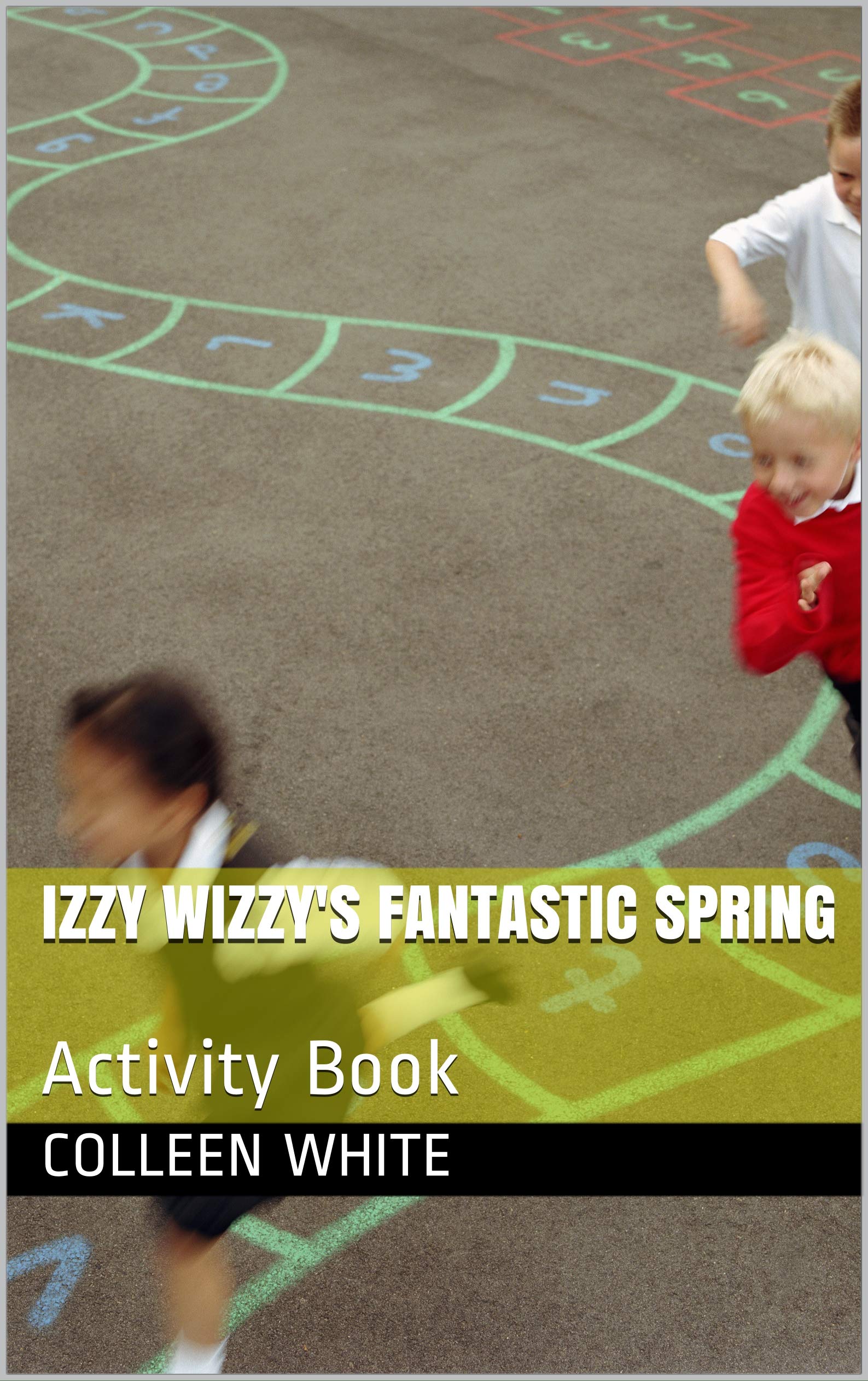 Izzy Wizzy's Fantastic Spring: Activity Book by Colleen White | Goodreads