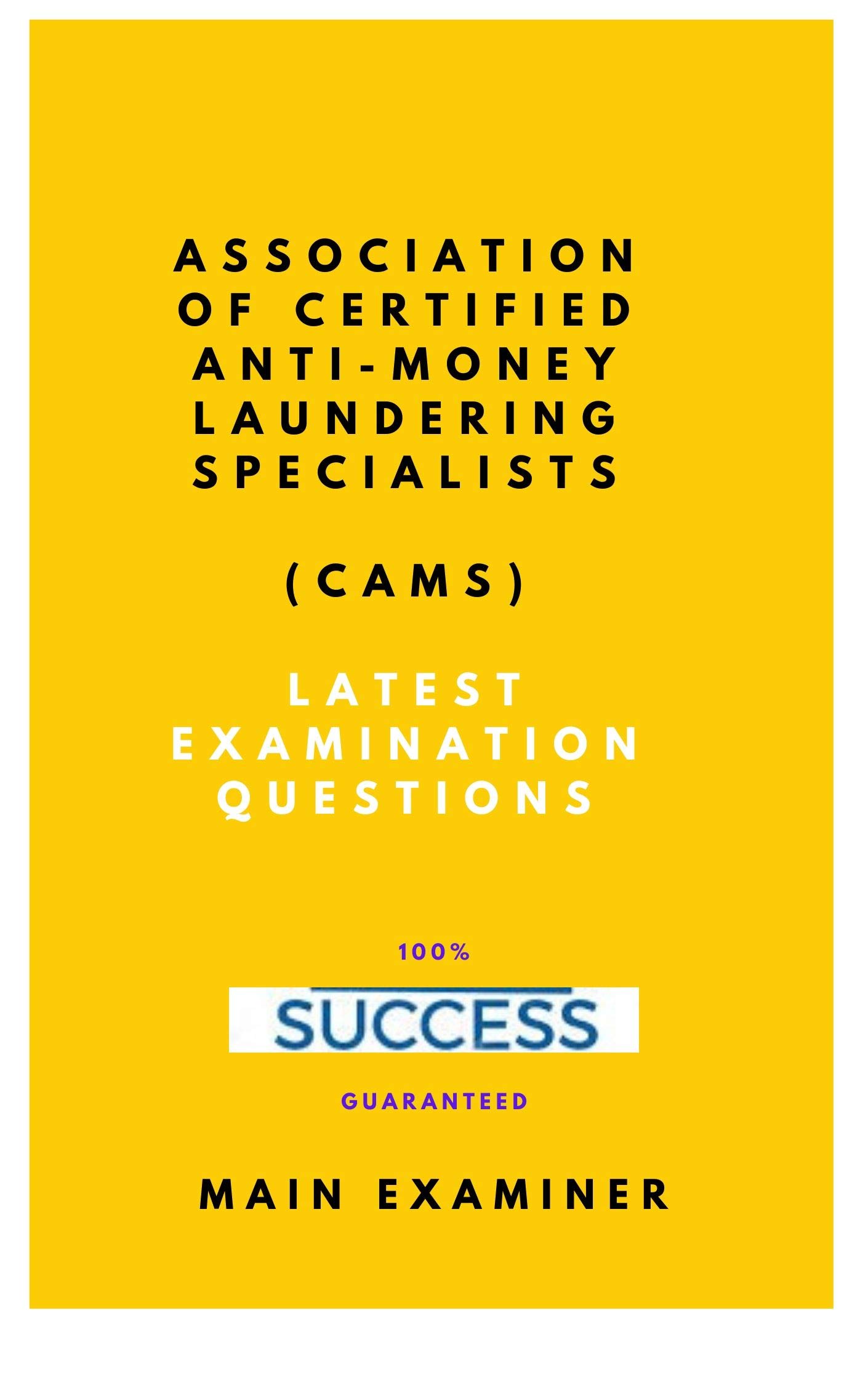 ASSOCIATION OF CERTIFIED ANTI-MONEY LAUNDERING SPECIALISTS (CAMS ...
