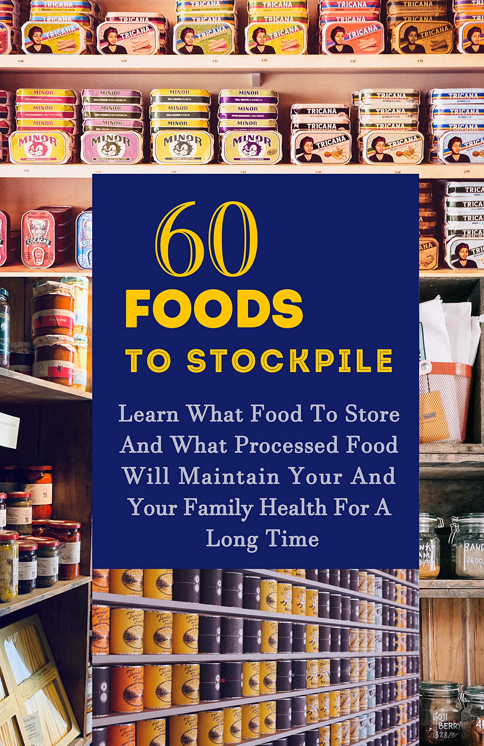 60 Foods To Stockpile Learn What Food To Store And What Processed 60-foods-to-stockpile-learn-what-food-to-store-and-what-processed