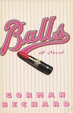 Balls by Gorman Bechard | Goodreads