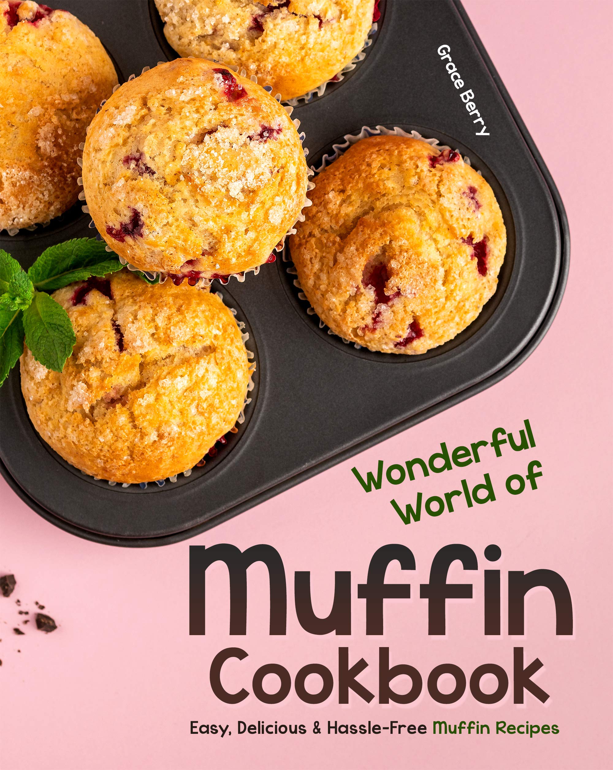 Wonderful World of Muffin Cookbook: Easy, Delicious & Hassle-Free ...