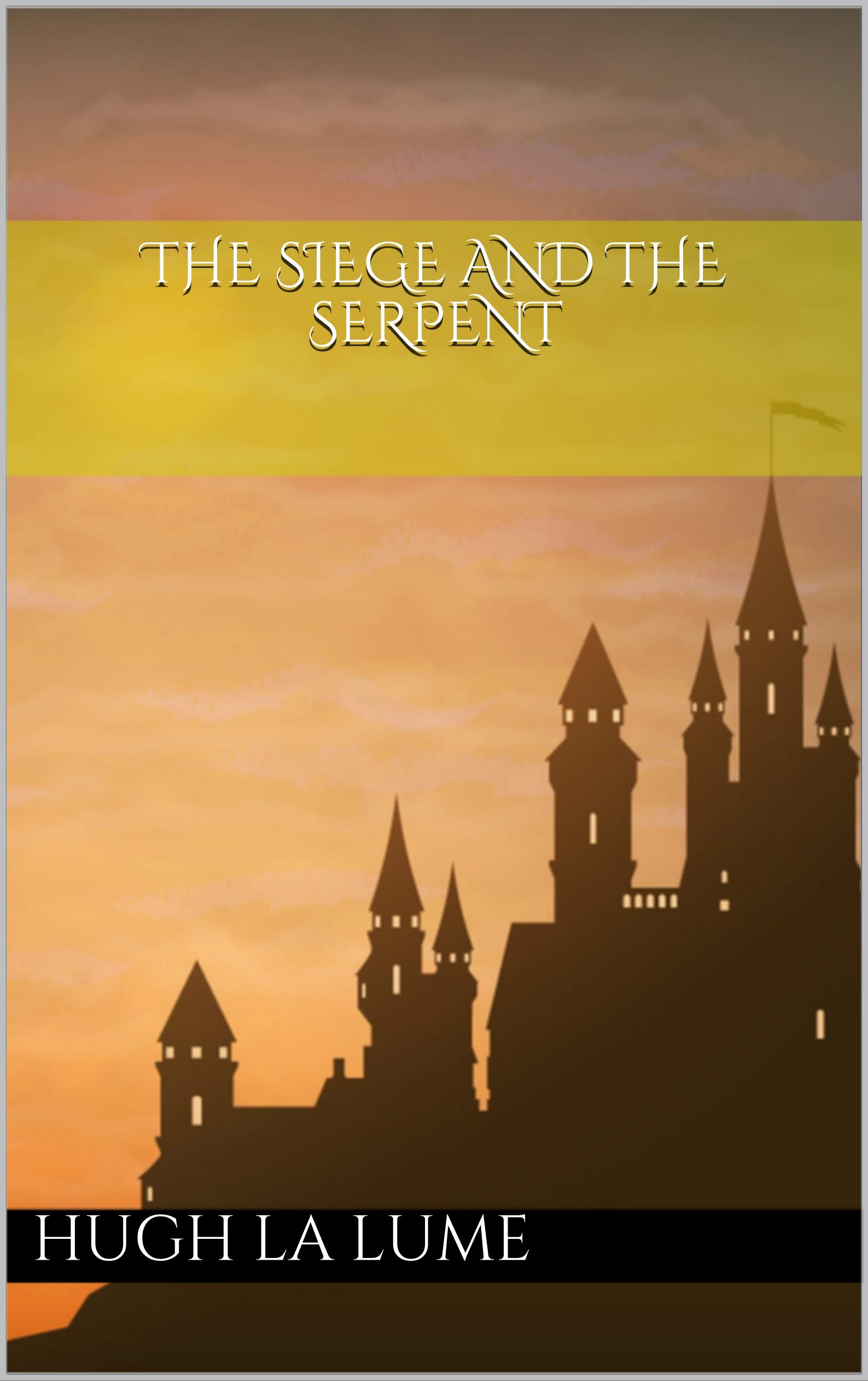 The Siege and the Serpent by Hugh La Lume | Goodreads