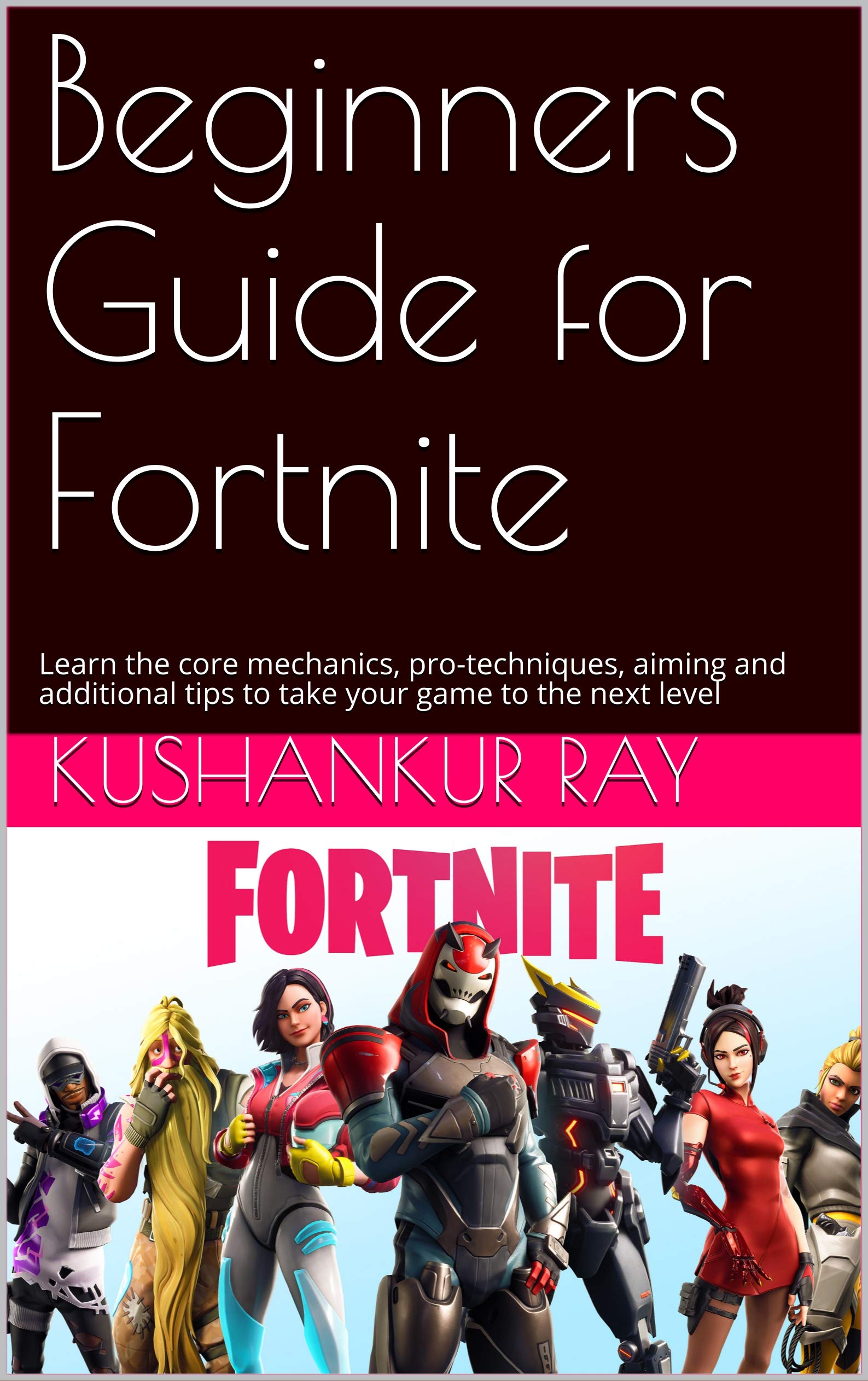 Beginners Guide for Fortnite: Learn the core mechanics, pro-techniques ...