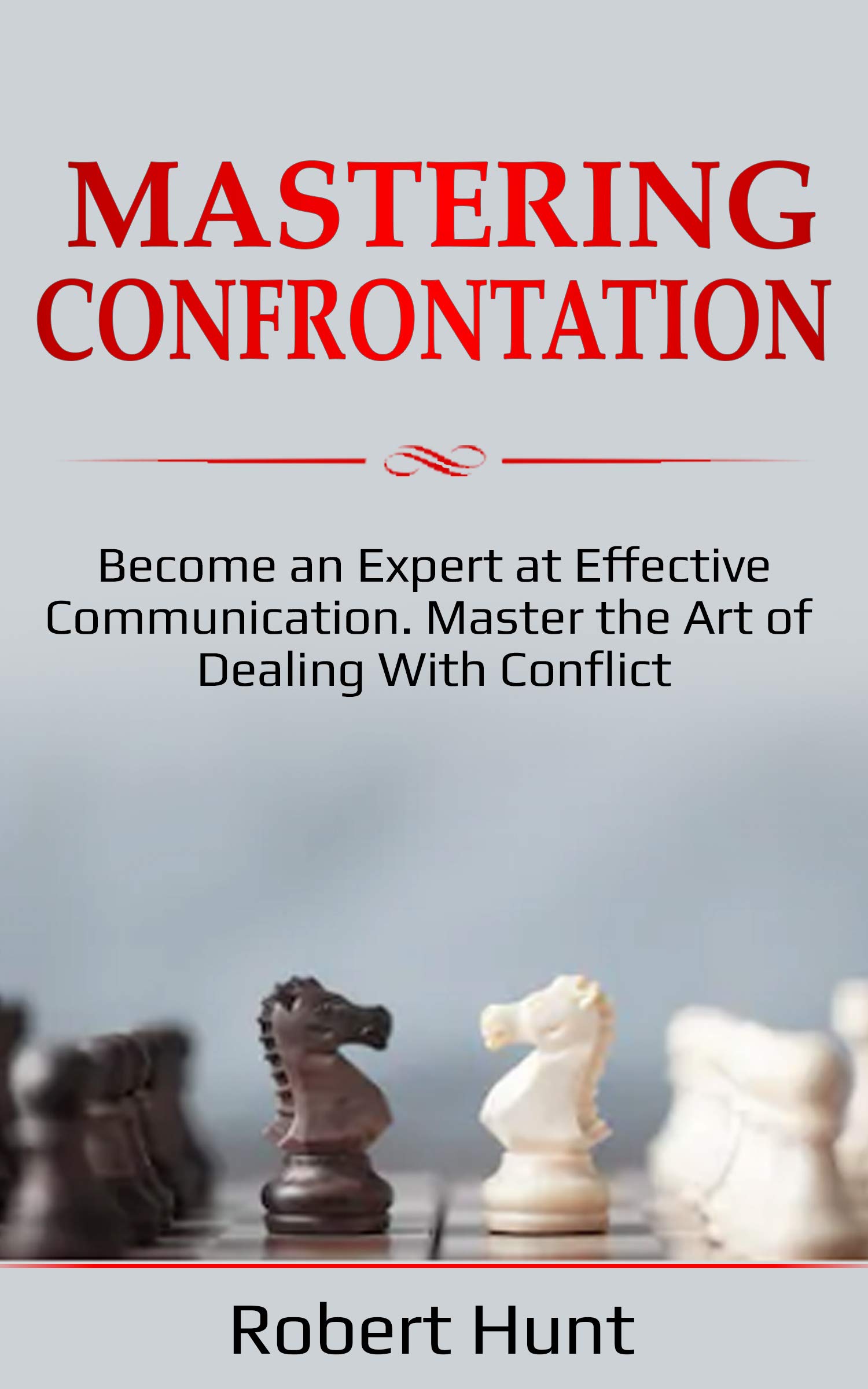 Mastering Confrontation : Become an Expert at Effective Communication ...
