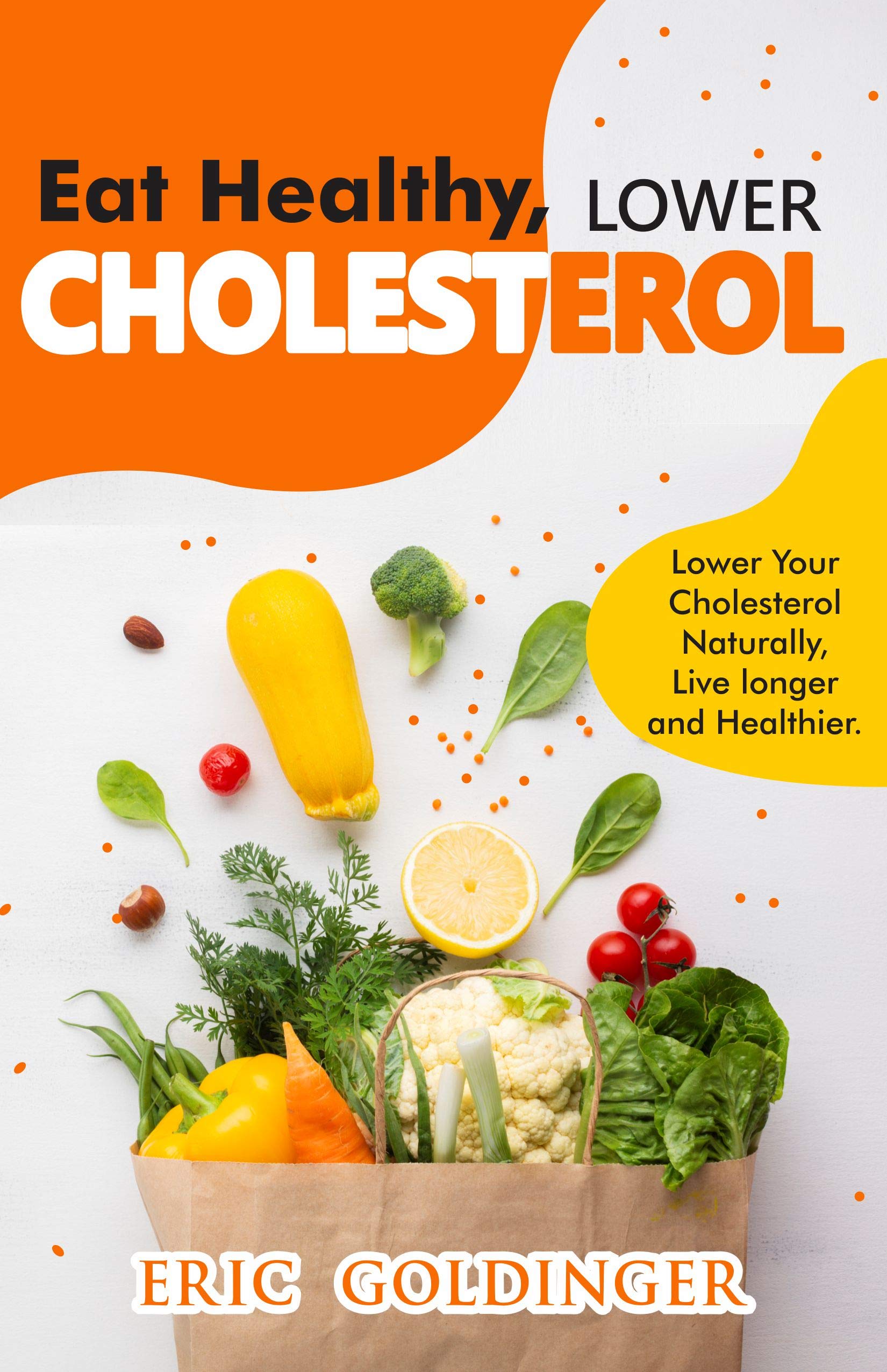 Eat Healthy, LOWER CHOLESTEROL: Complete Guide to Lower Your ...