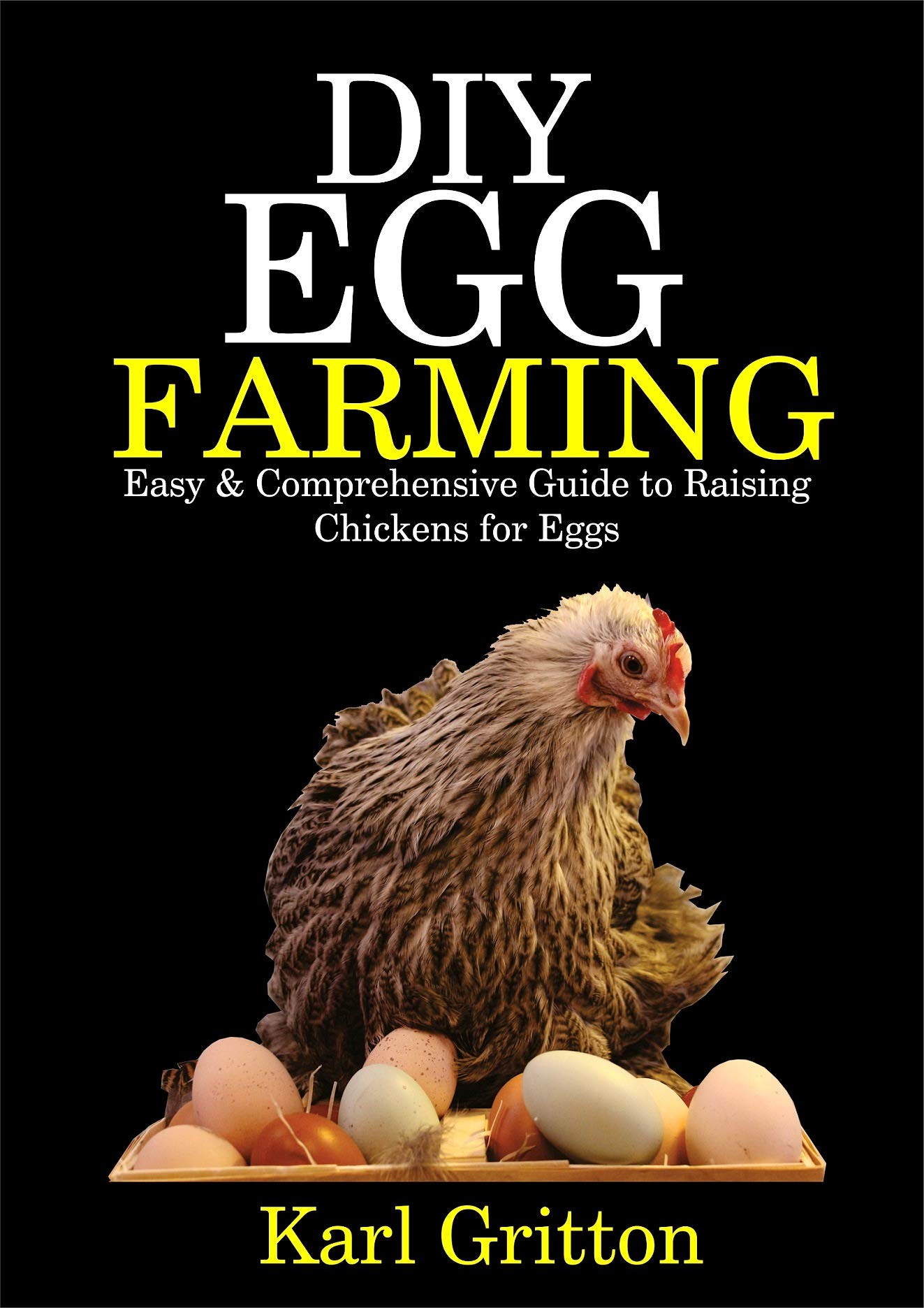 DIY Egg Farming: Easy & Comprehensive Guide to Raising Chickens for ...