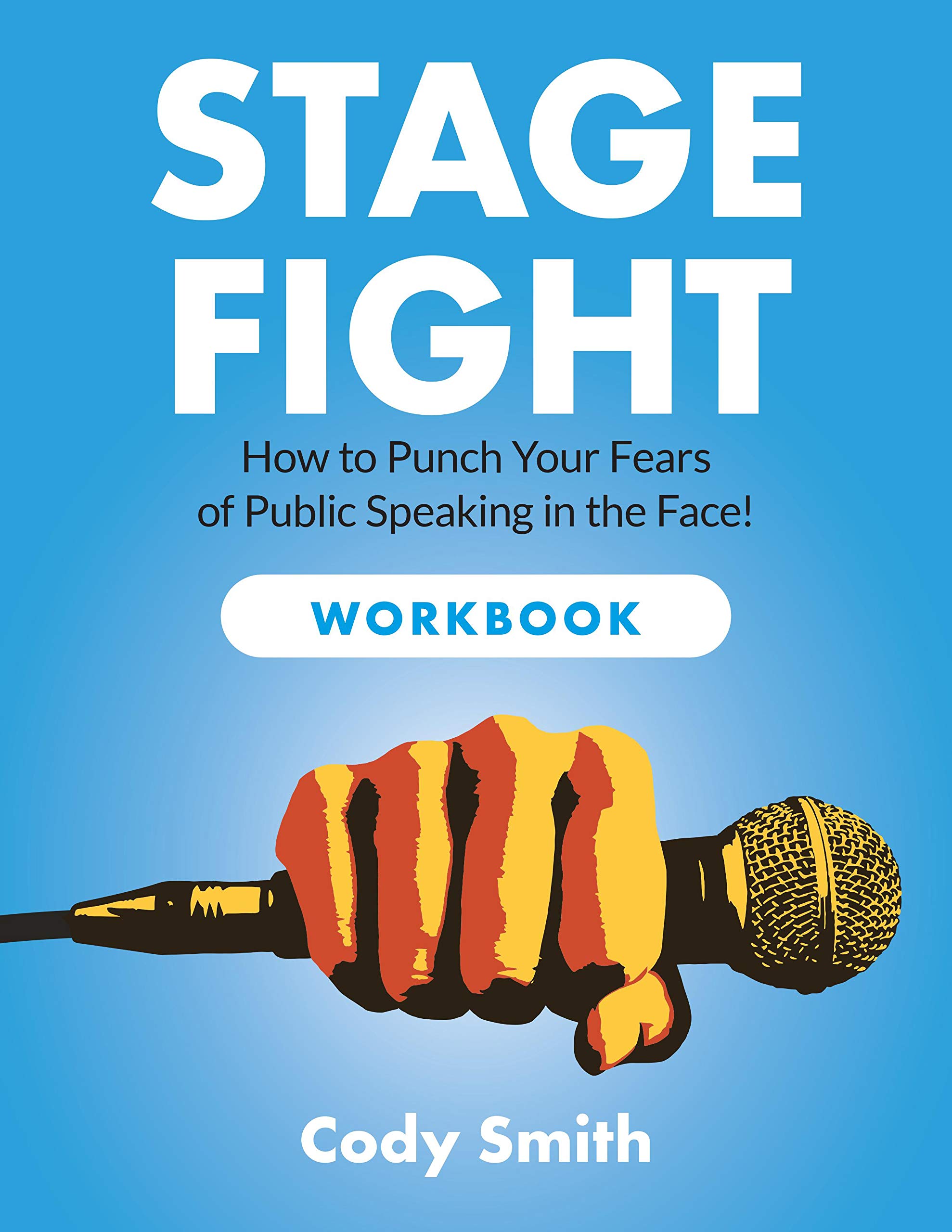 Stage Fight Workbook: How to Punch Your Fears of Public Speaking in the ...