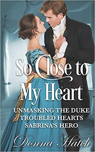 So Close to My Heart by Donna Hatch | Goodreads