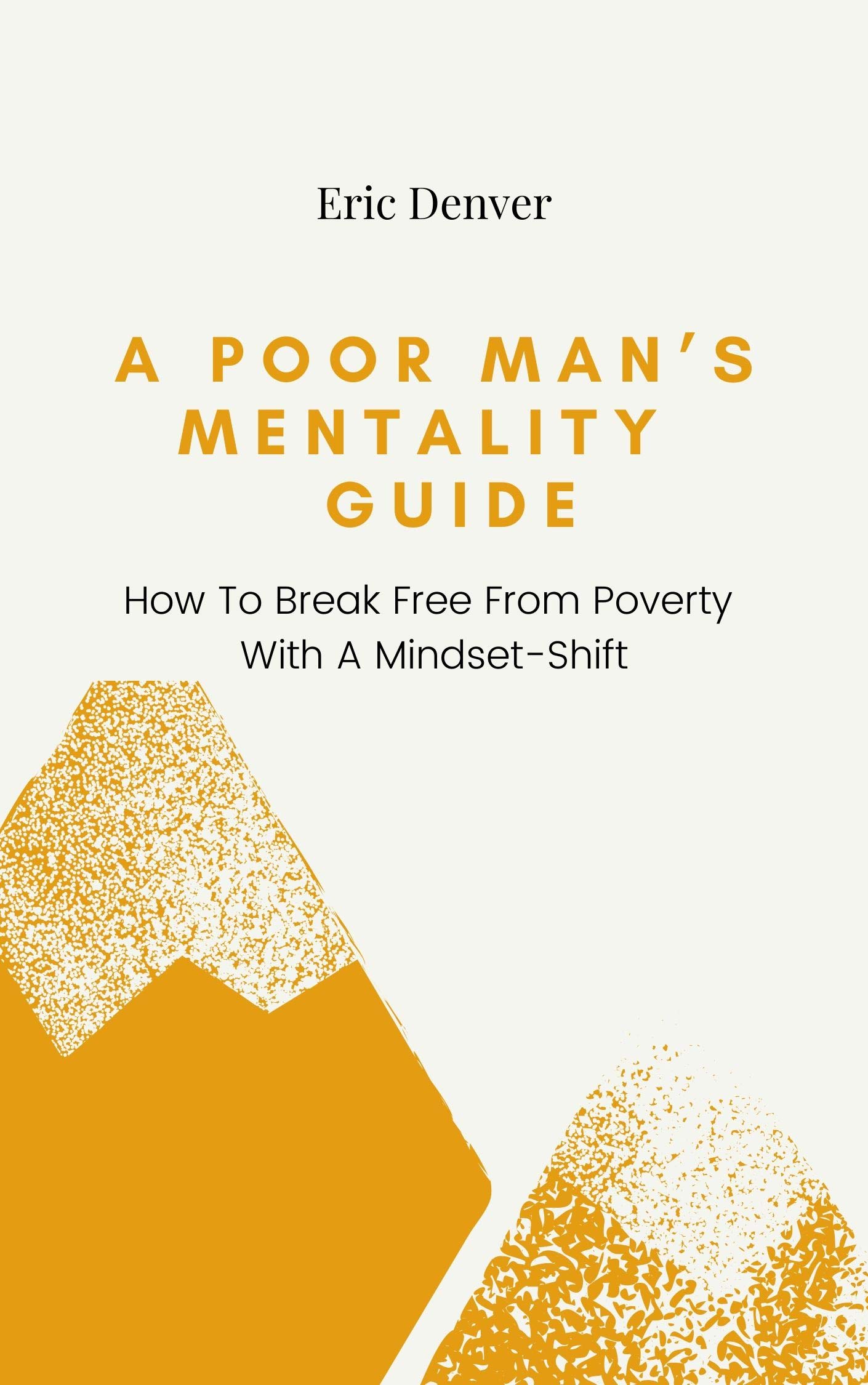 A Poor Man’s Mentality Guide: How To Break Free From Poverty With A ...