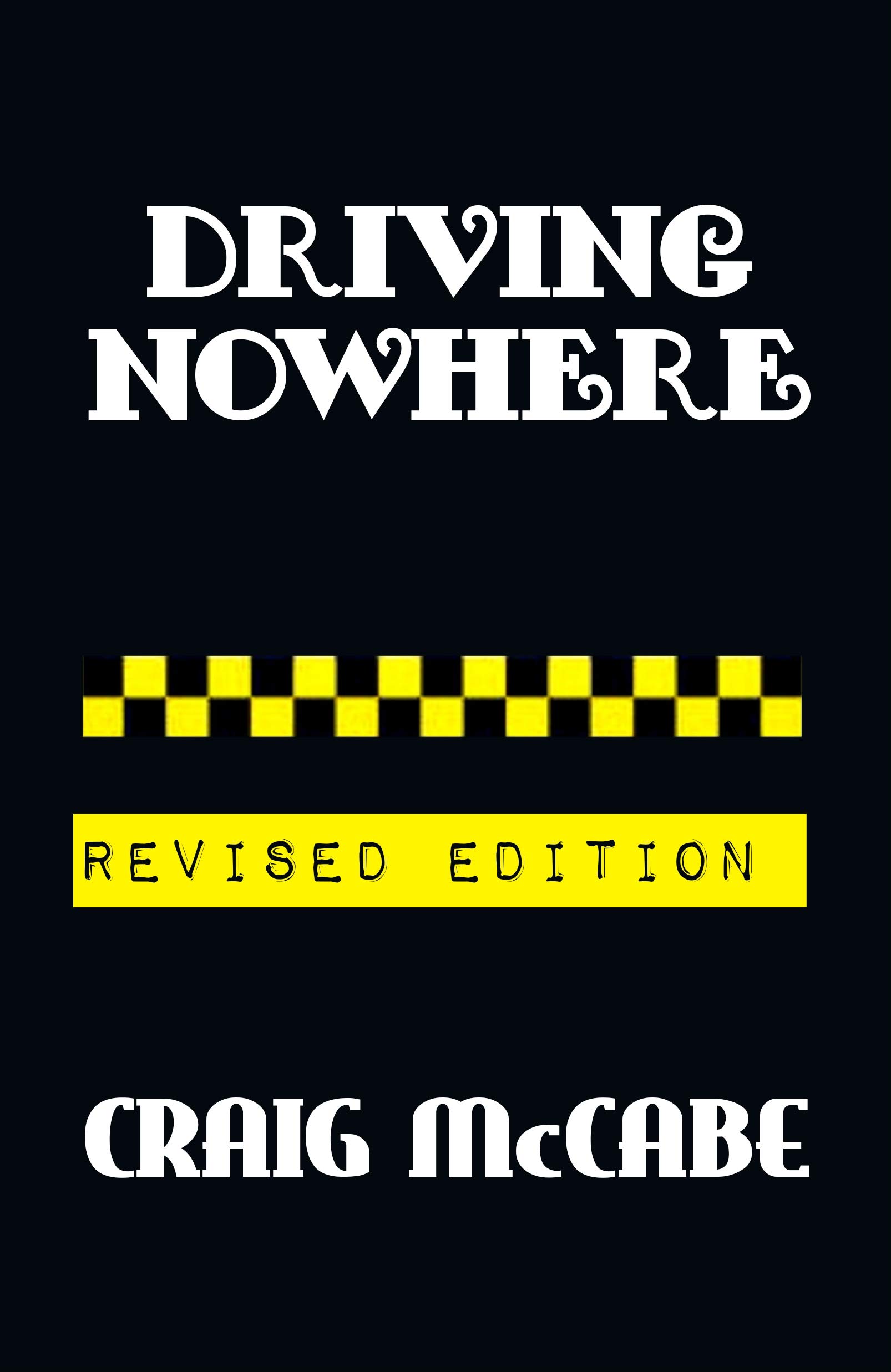 DRIVING NOWHERE - REVISED EDITION by Craig McCabe | Goodreads