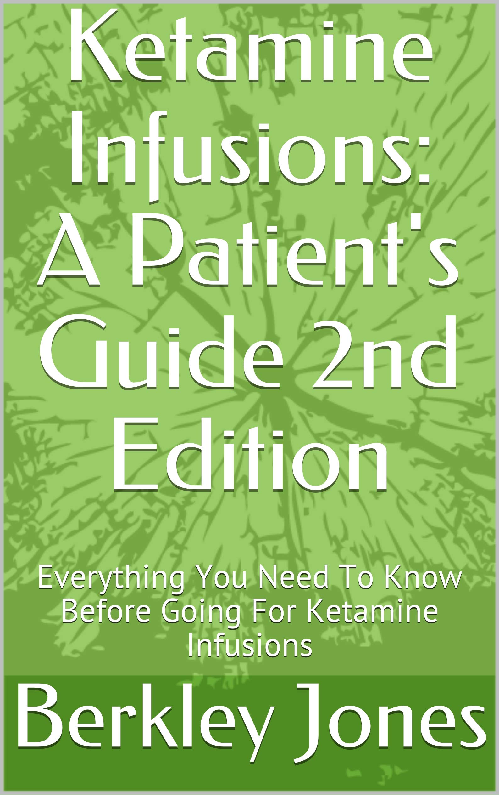 Ketamine Infusions: A Patient's Guide 2nd Edition: Everything You Need ...