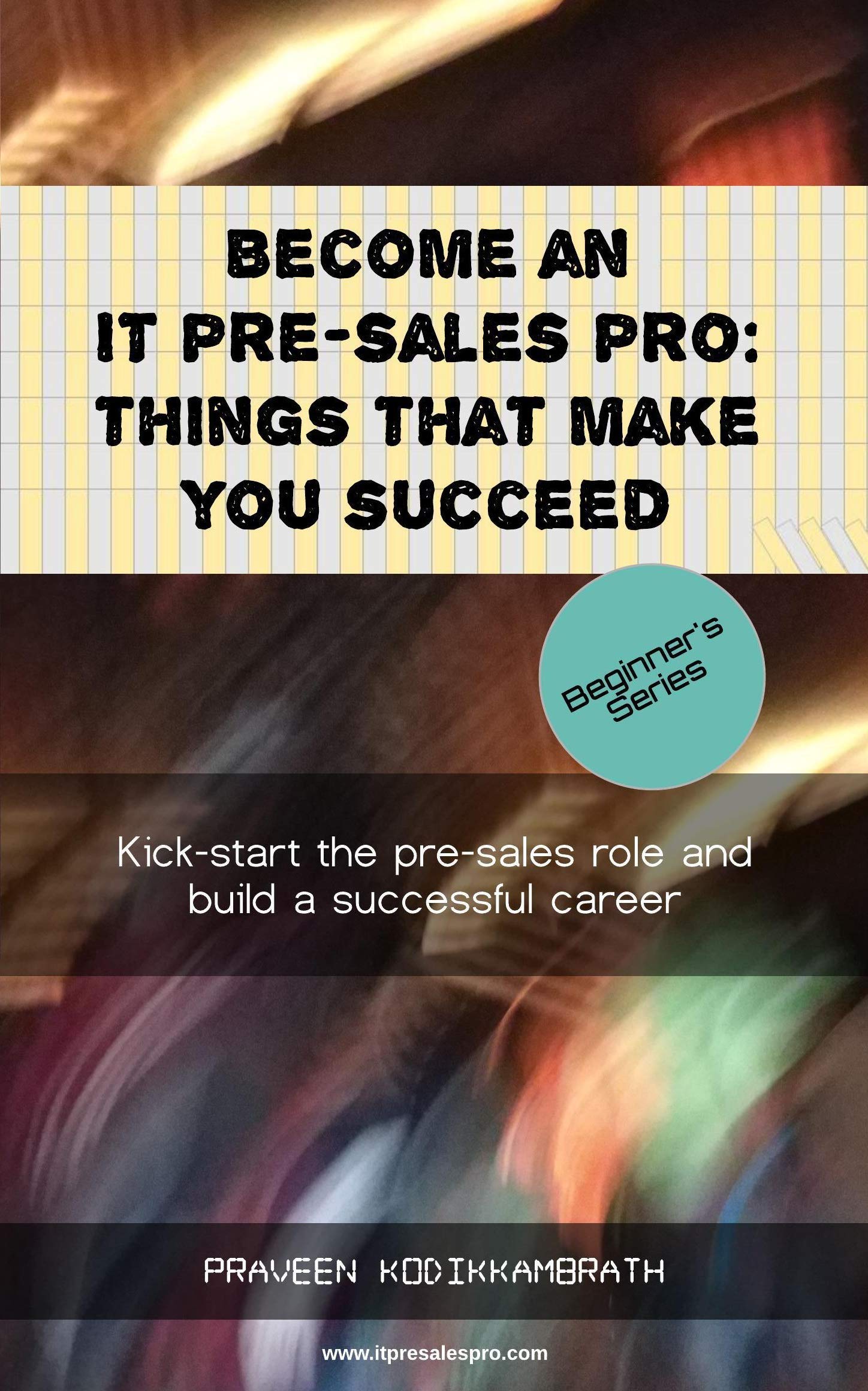 Become an IT pre-sales pro: things that make you succeed: Kick-start ...