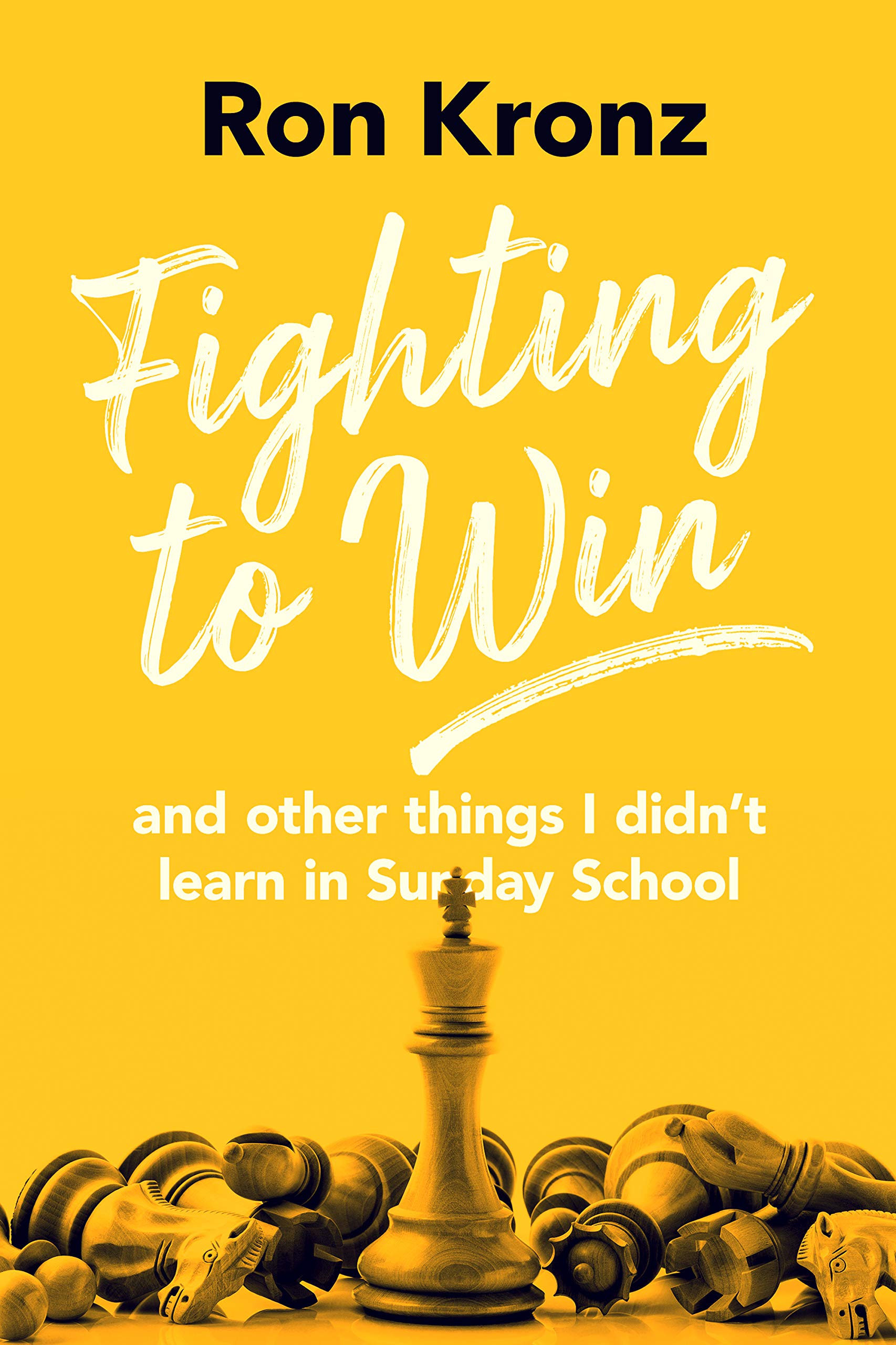 Fighting to Win: And Other Things I Didn't Learn in Sunday School by ...