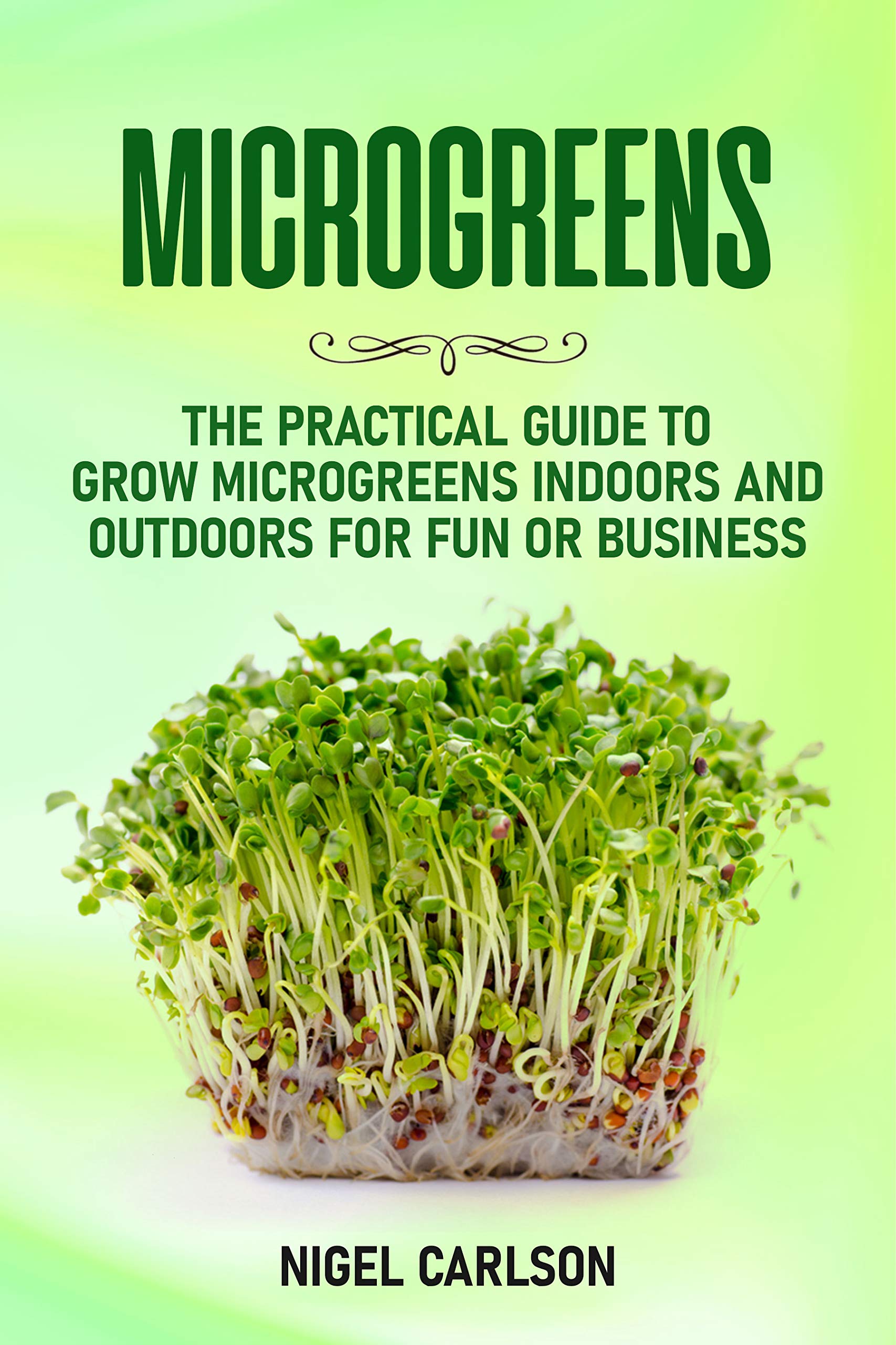 Microgreens: The Practical Guide to Grow Microgreens Indoors and ...