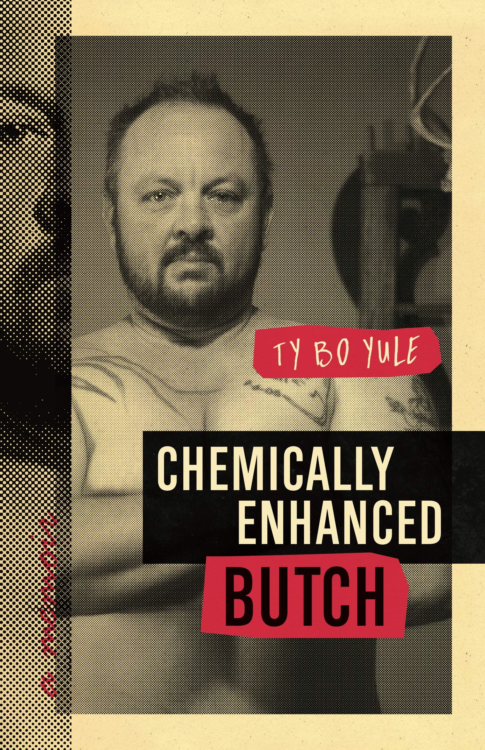 Chemically Enhanced Butch: A Memoir by Ty Bo Yule | Goodreads