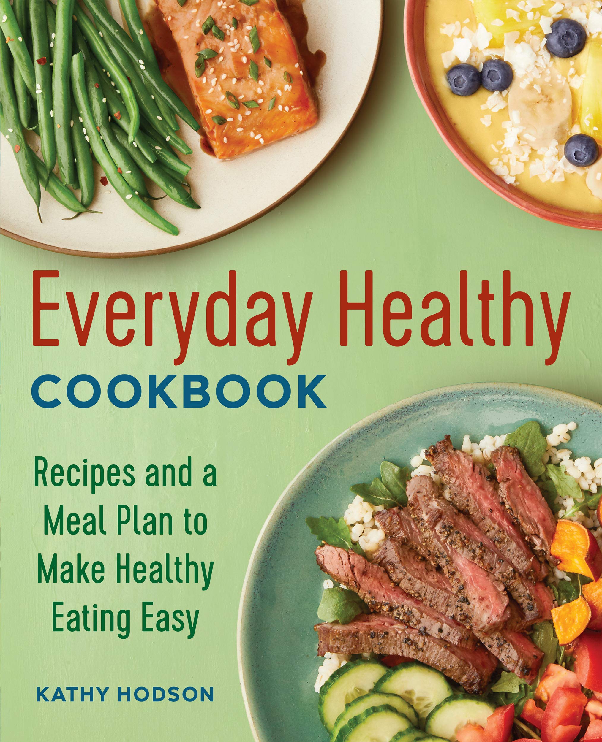 Everyday Healthy Cookbook: Recipes and a Meal Plan to Make Healthy ...