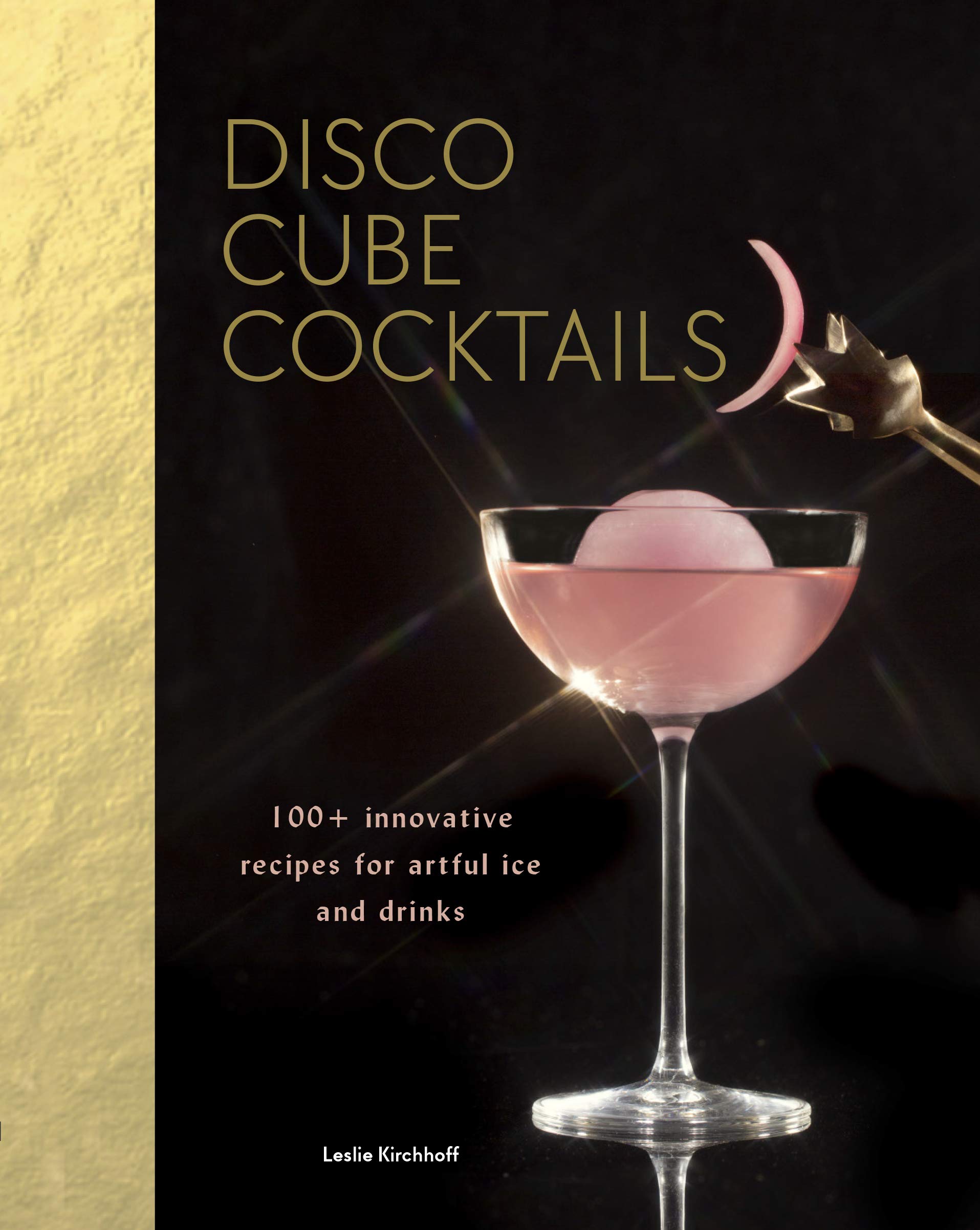 Disco Cube Cocktails: 100+ Innovative Recipes for Artful Ice and Drinks ...