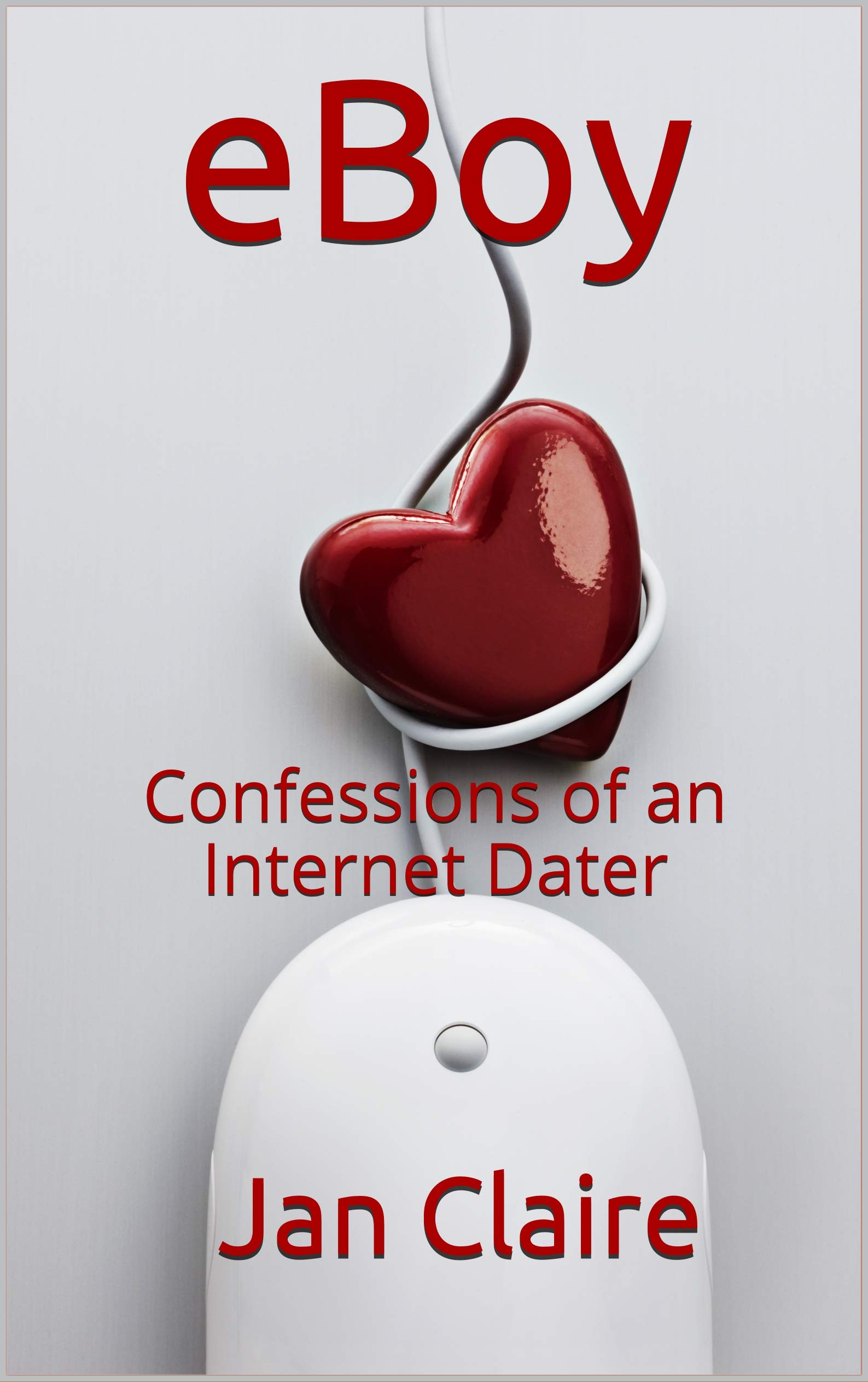 eBoy: Confessions of an Internet Dater by Jan Claire | Goodreads