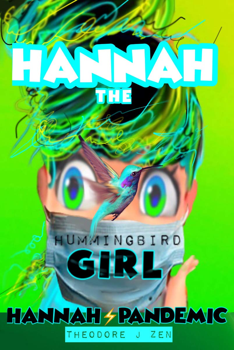 Hannah the Hummingbird Girl : Hannah ⚡️Pandemic by Theodore J Zen ...