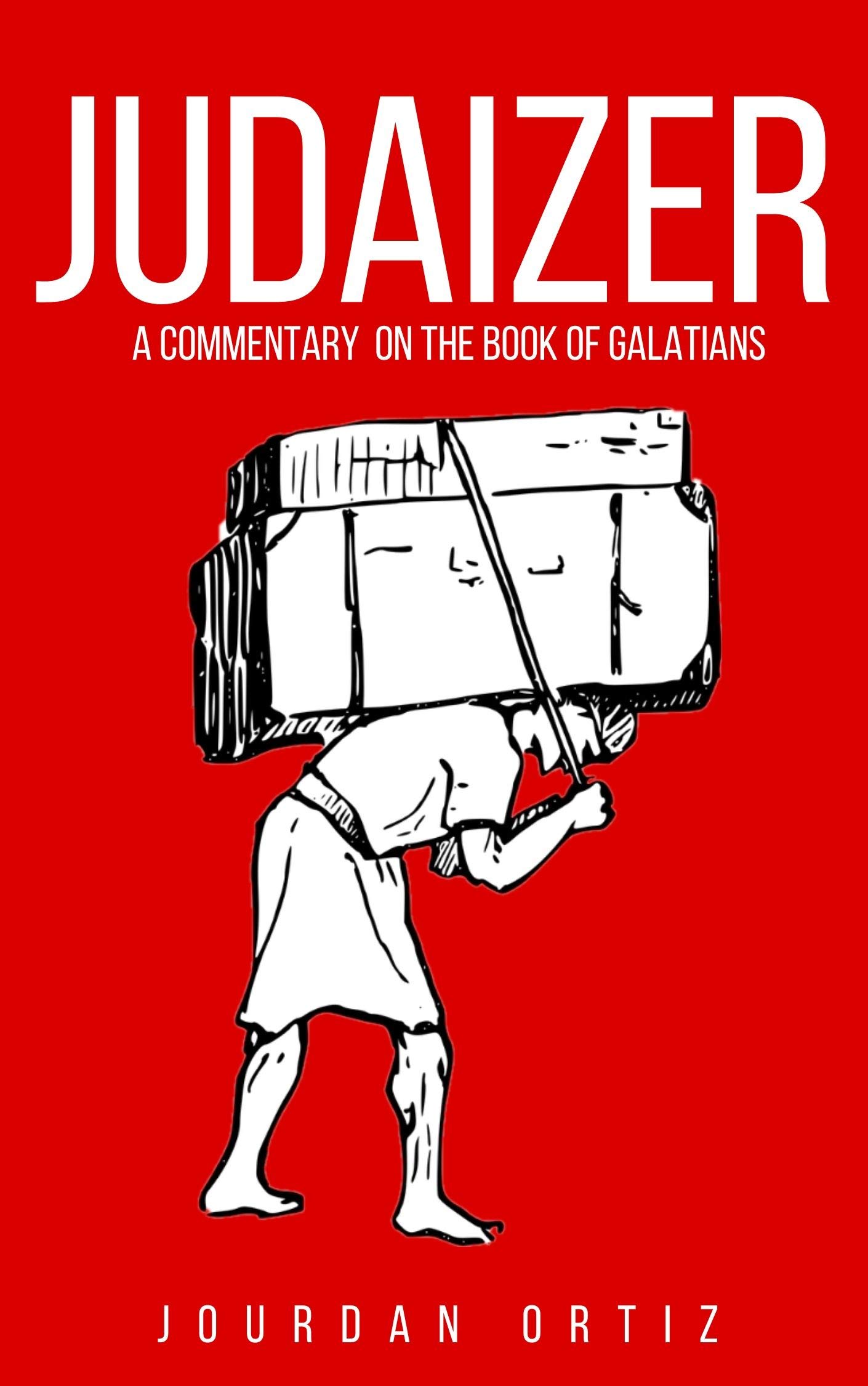 Judaizer: A Commentary on the Book of Galatians by Jourdan Ortiz ...