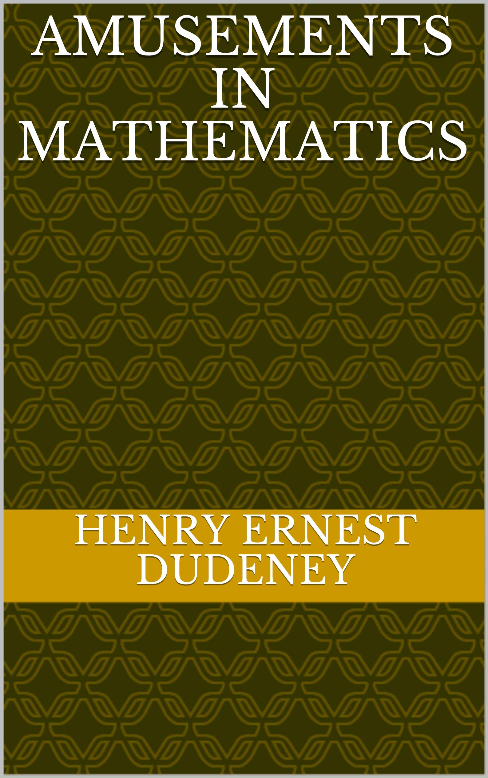 Amusements in Mathematics by Henry Ernest Dudeney | Goodreads
