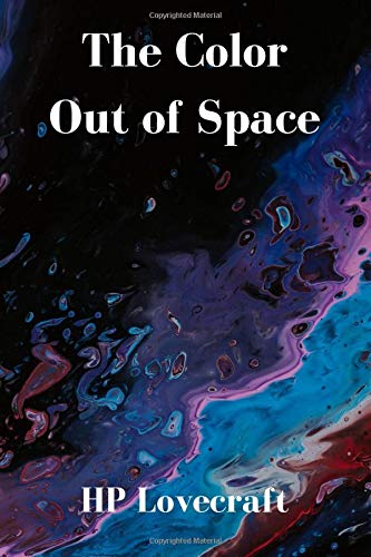 The Color Out of Space: When existential nightmares take form by H.P ...