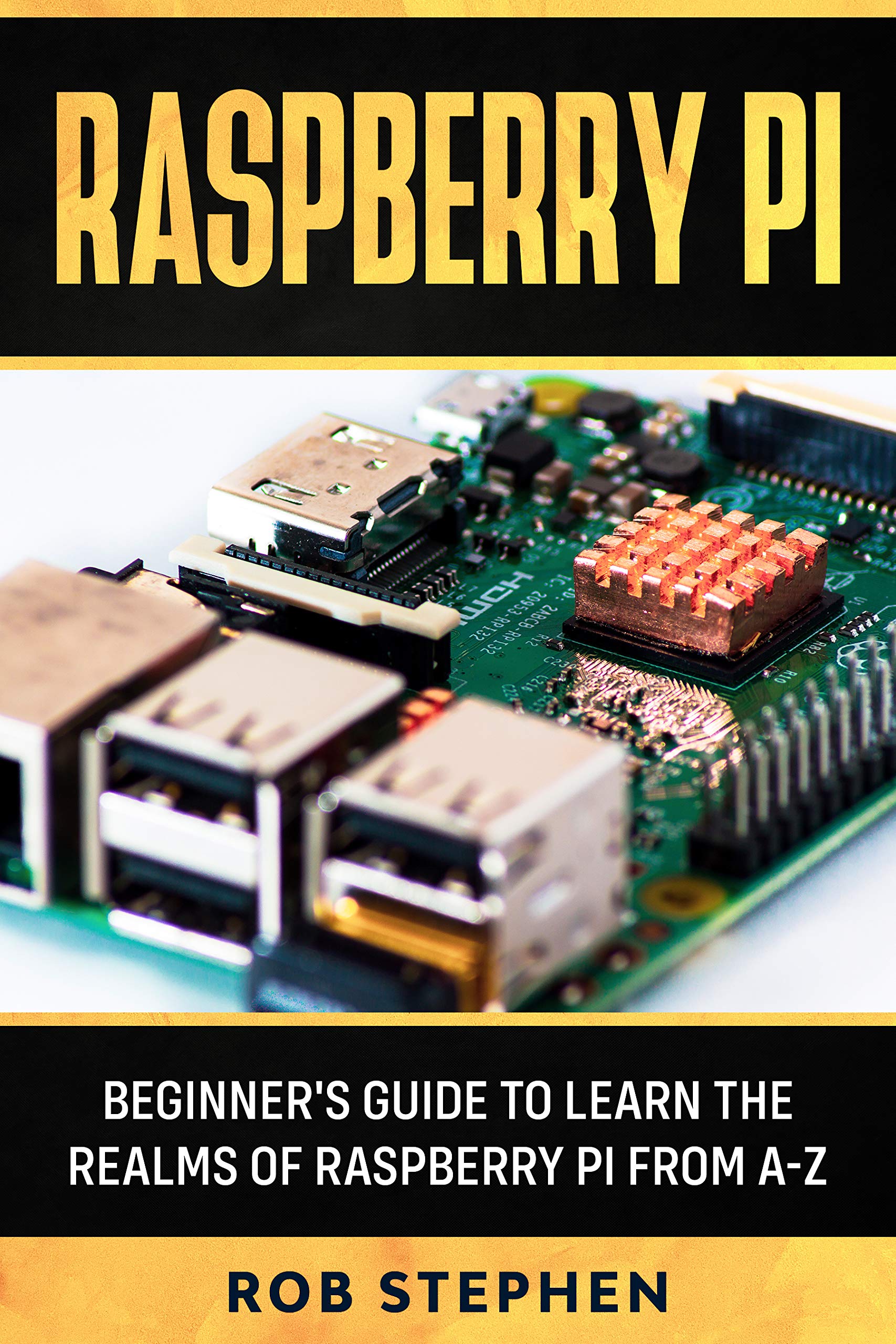 RASPBERRY PI: BEGINNER’S GUIDE TO LEARN THE REALMS OF RASPBERRY PI FROM ...