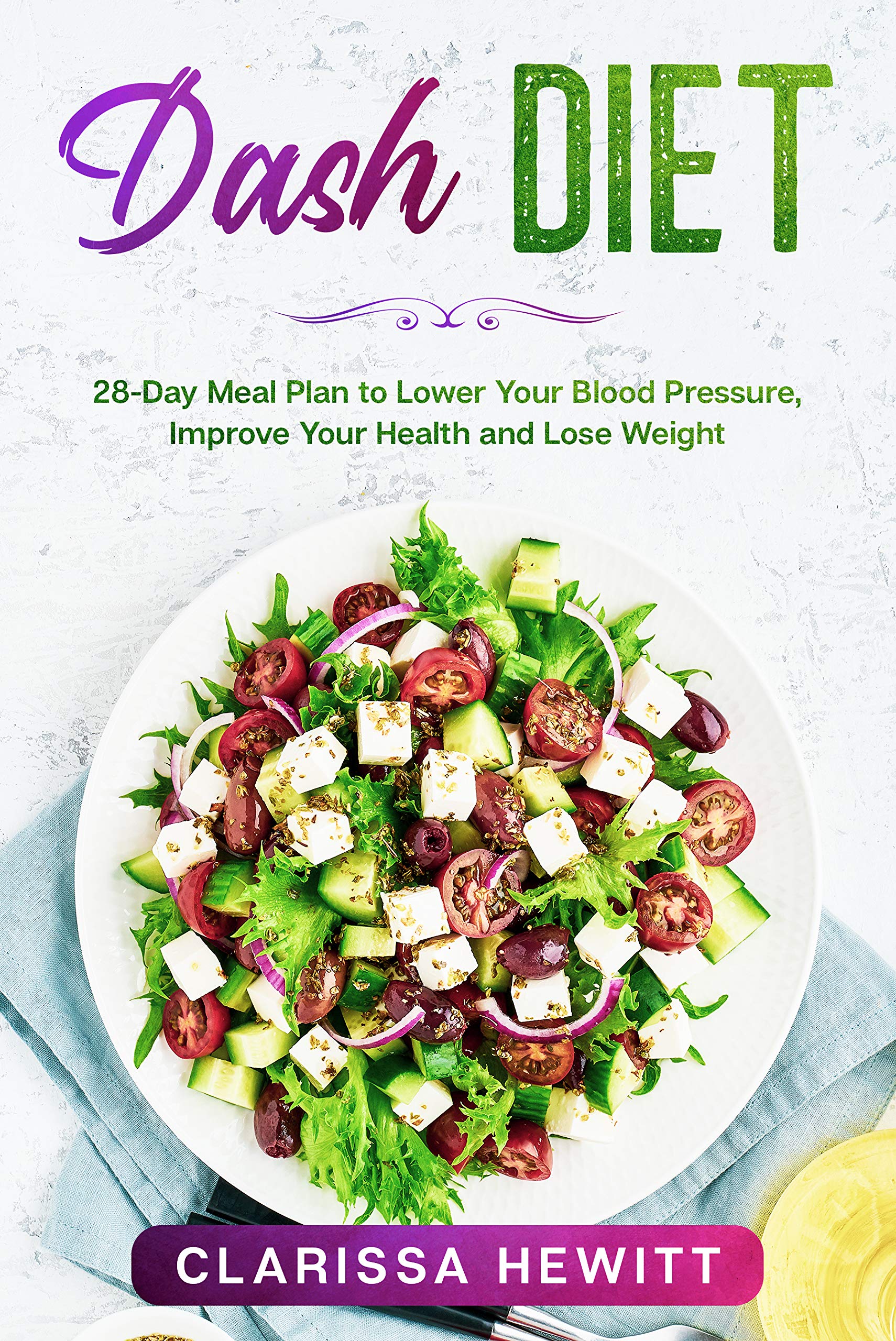 Dash DIET: 28-Day Meal Plan to Lower Your Blood Pressure, Improve Your ...
