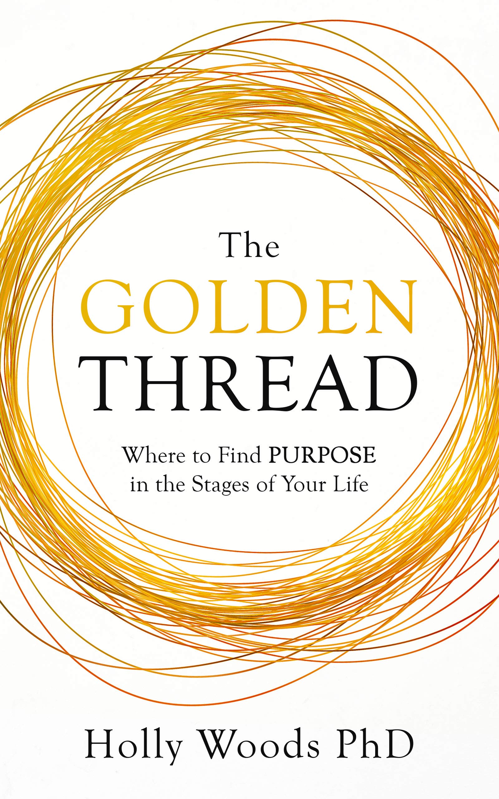 The Golden Thread: Where to Find Purpose in the Stages of Your Life by ...