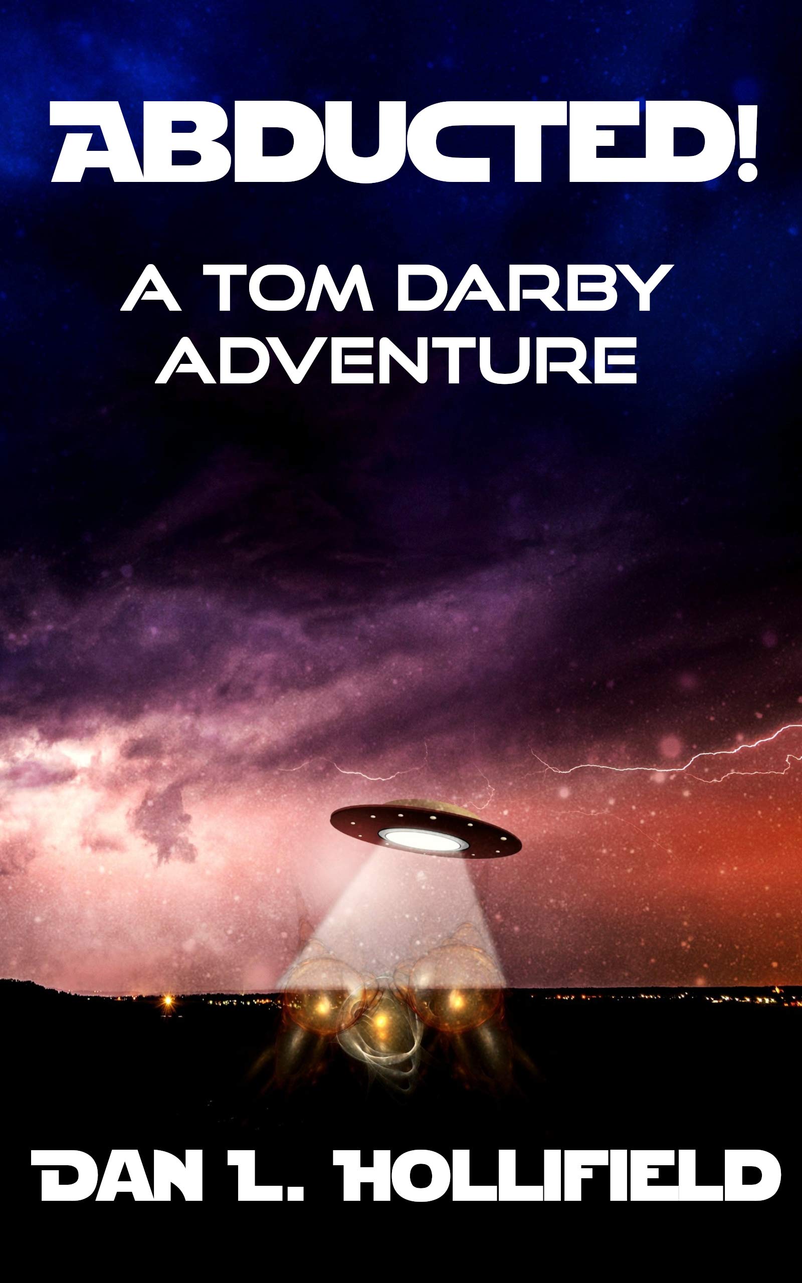 Abducted!: A Tom Darby Adventure by Dan L. Hollifield | Goodreads